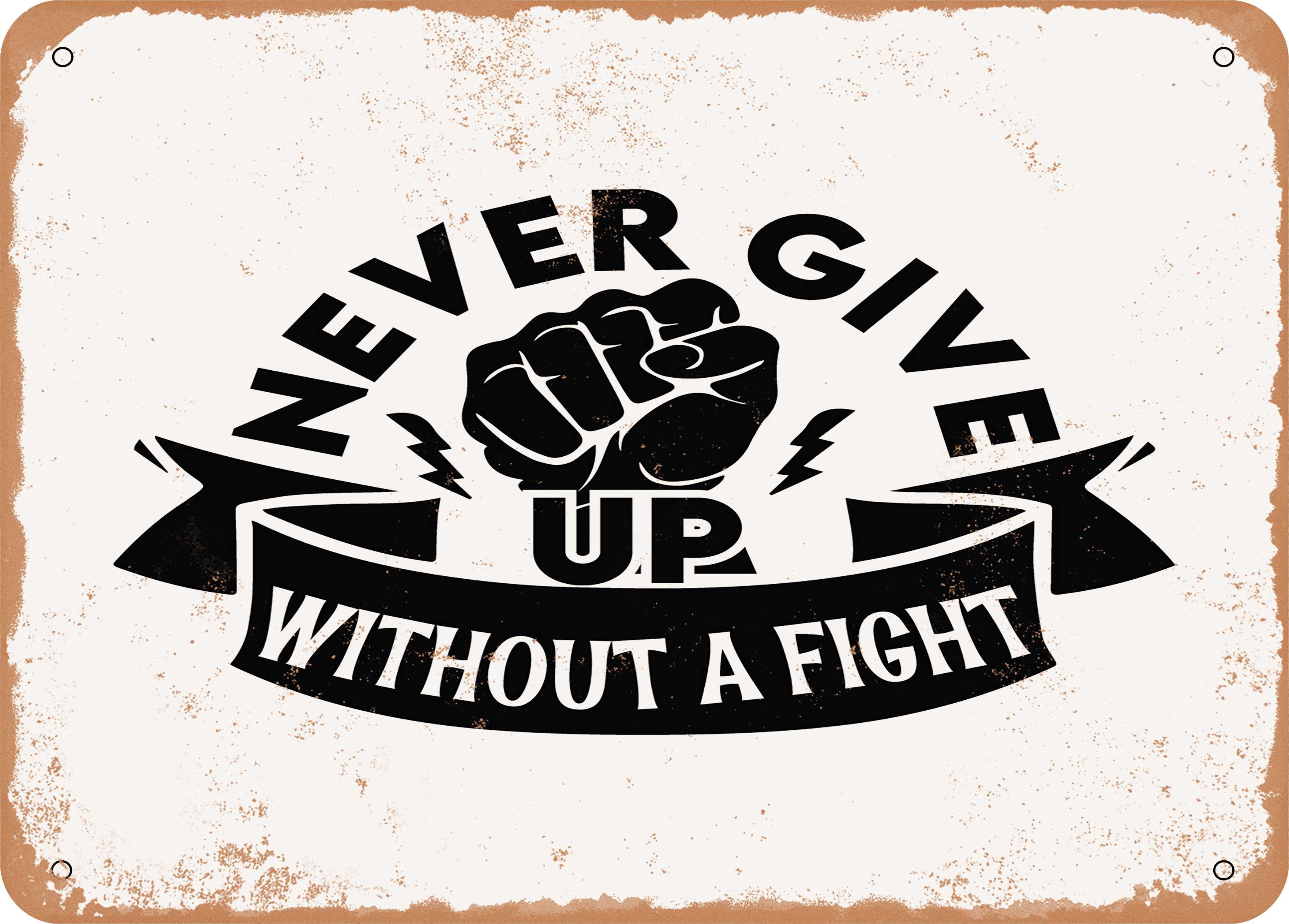 7 x 10 METAL SIGN - Never Give Up Without a Fight - Vintage Rusty Look ...