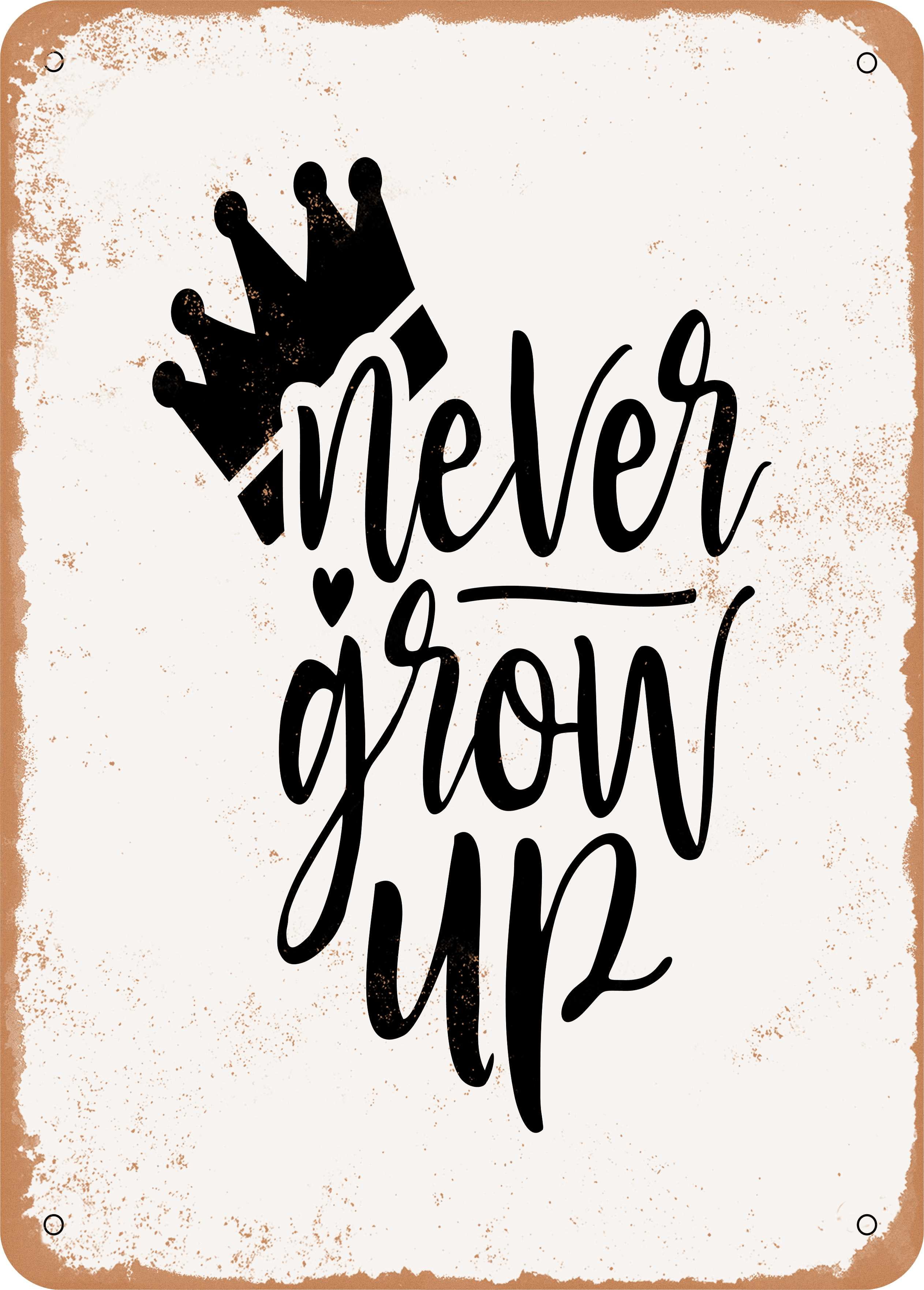 7 x 10 METAL SIGN - Never Grow Up - 2 - Vintage Rusty Look - Walmart.com