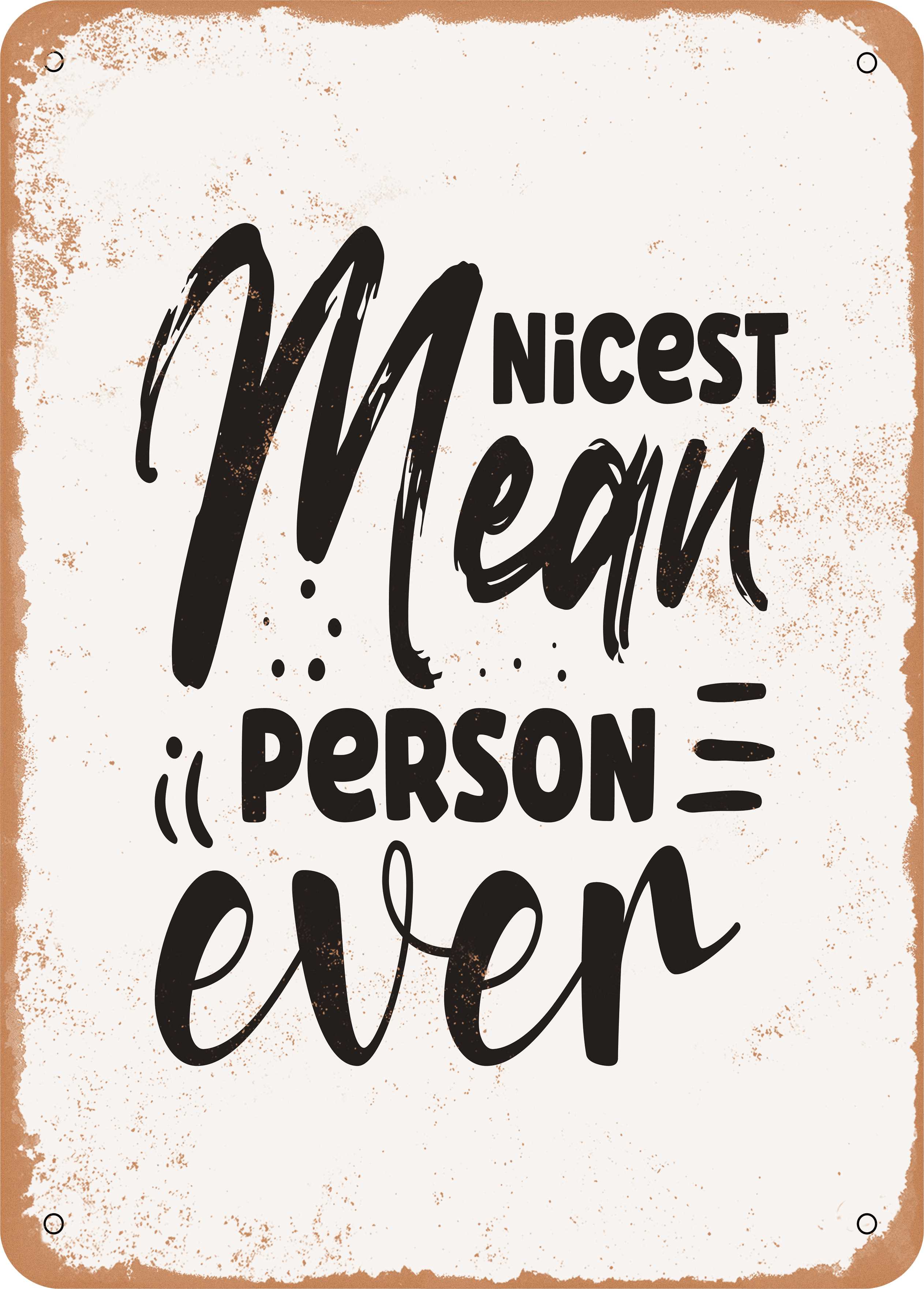 7 x 10 METAL SIGN - Nicest Mean Person Ever - Vintage Rusty Look ...