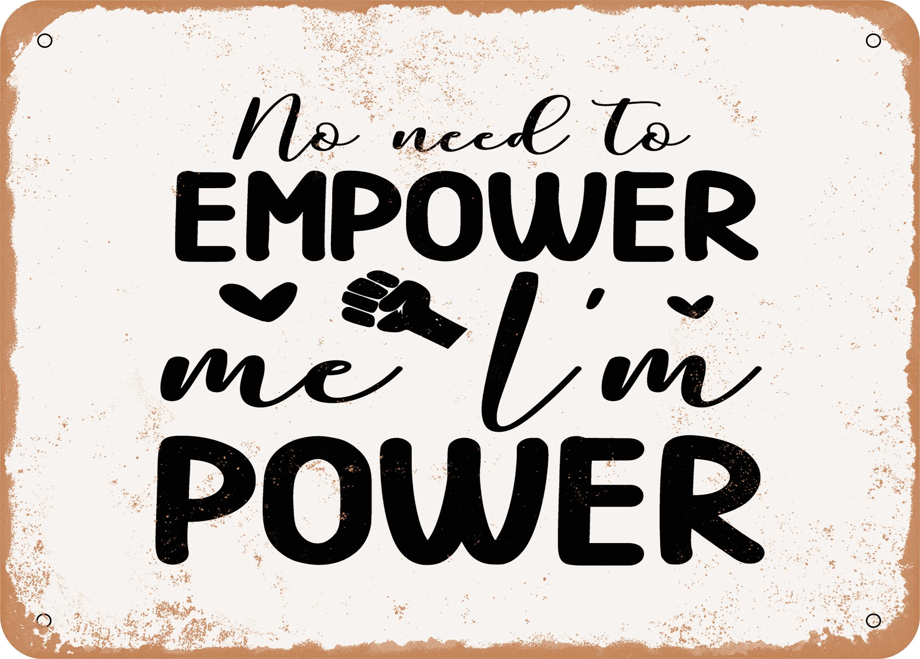 7 x 10 METAL SIGN - No Need to Empower Me I'm Power - Vintage Rusty ...