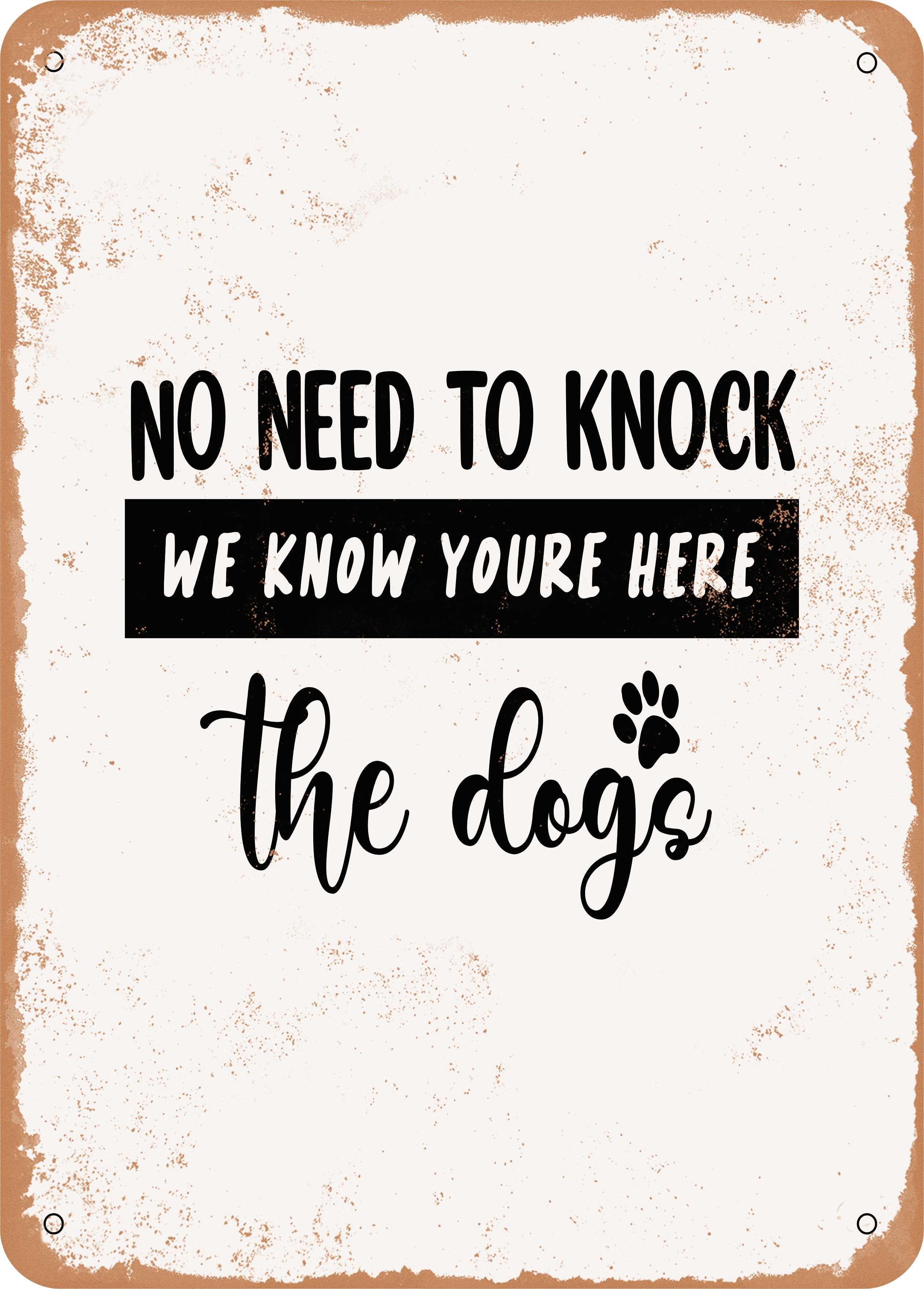 7 x 10 METAL SIGN - No Need to Knock We Know You're Here the Dogs ...