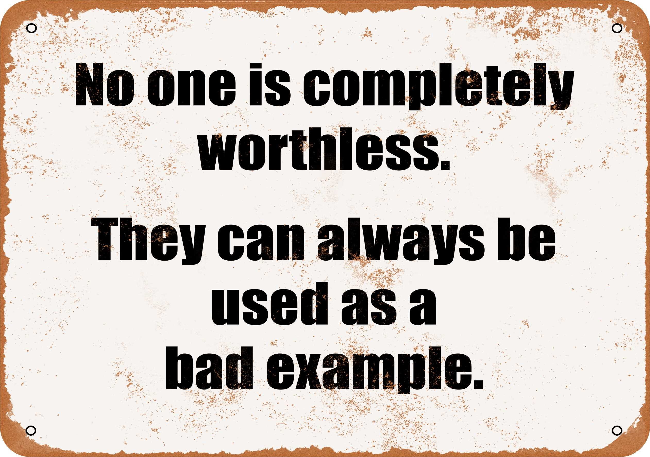 7 x 10 METAL SIGN - No One is Completely Worthless - Vintage Rusty Look ...