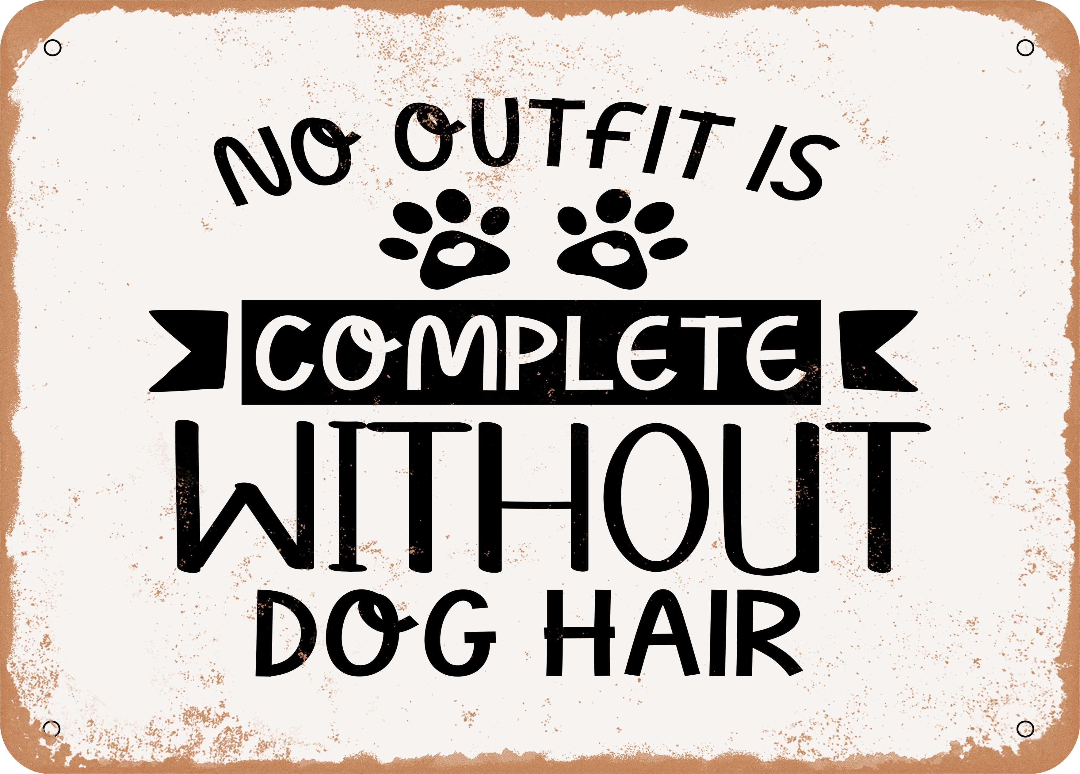 7 x 10 METAL SIGN - No Outfit is Complete Without Dog Hair - 4 ...