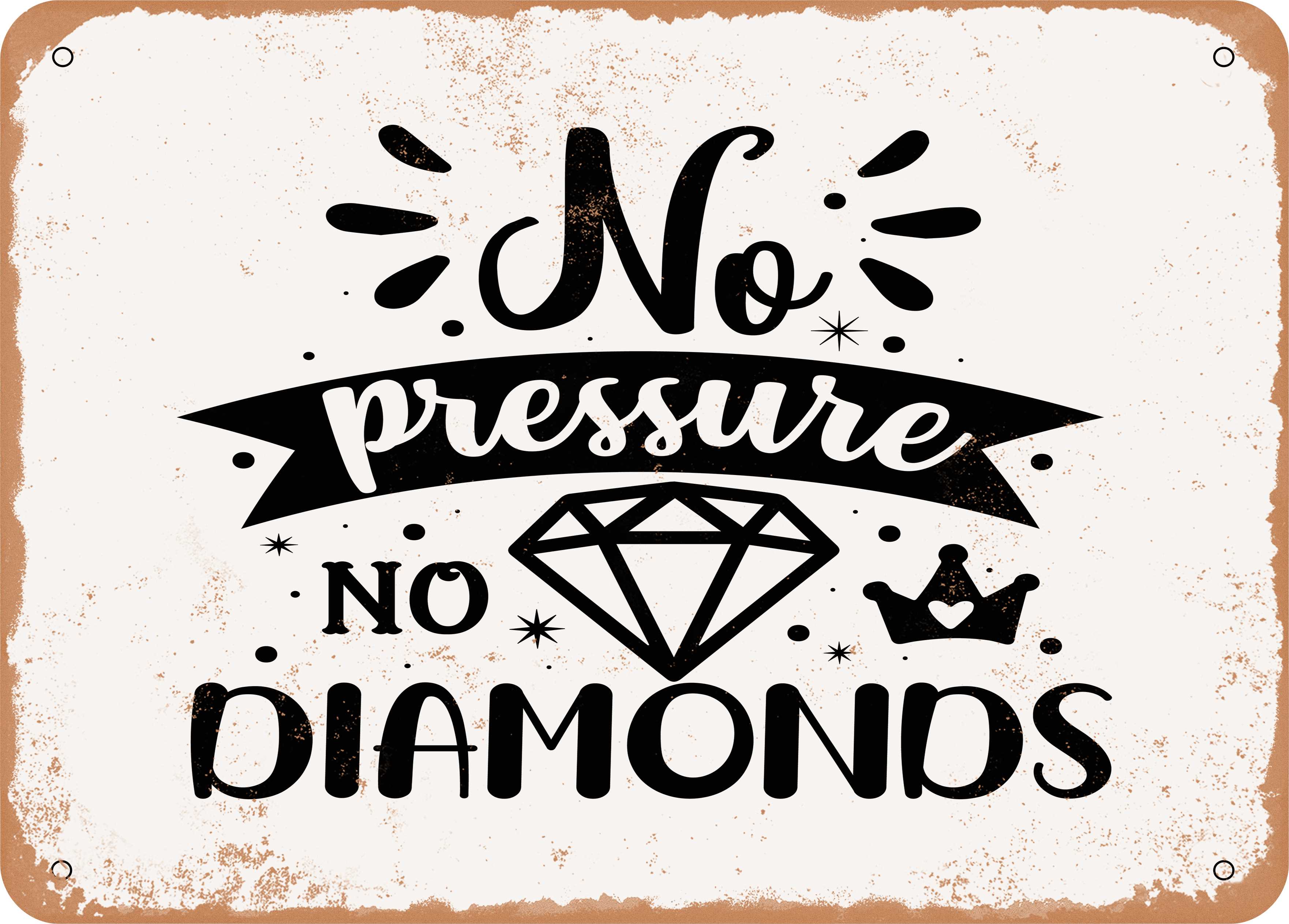7 x 10 METAL SIGN - No Pressure No Diamonds - Vintage Rusty Look ...