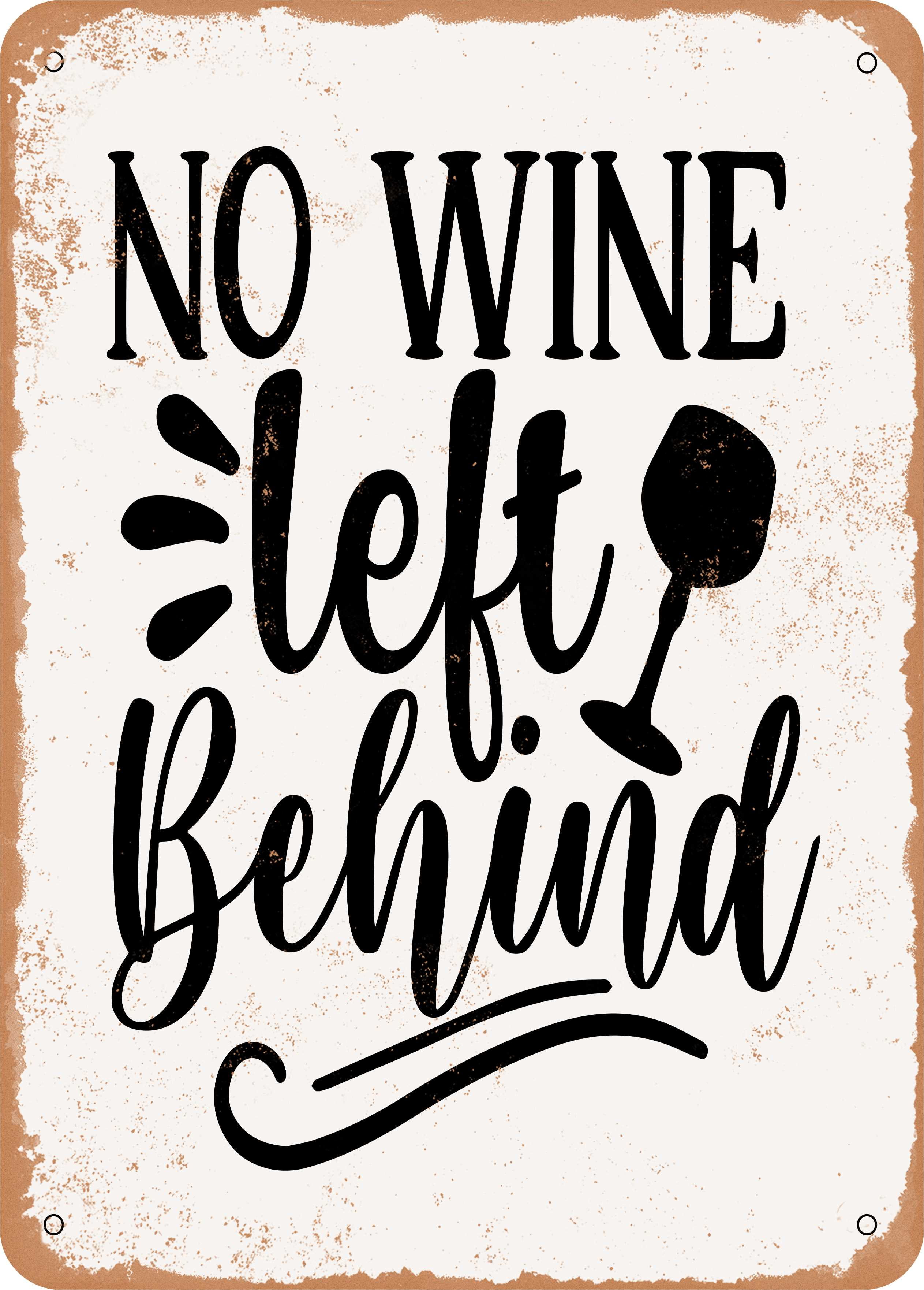 7 x 10 METAL SIGN - No Wine Left Behind - 3 - Vintage Rusty Look ...