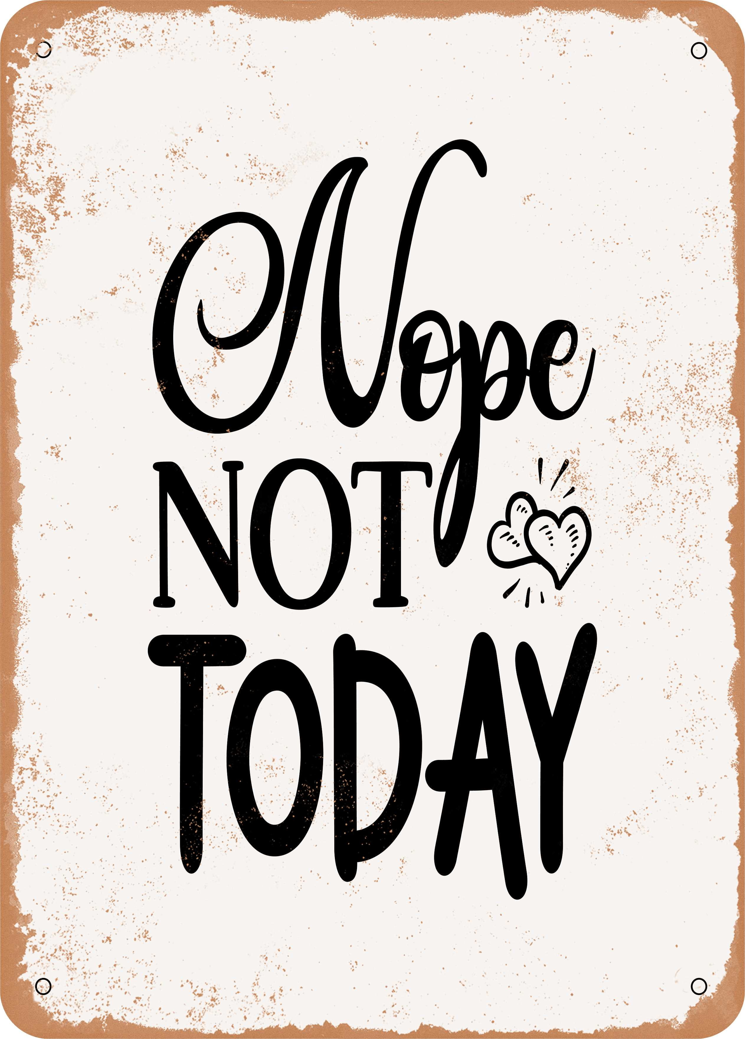 7 x 10 METAL SIGN - Nope Not today - Vintage Rusty Look - Walmart.com