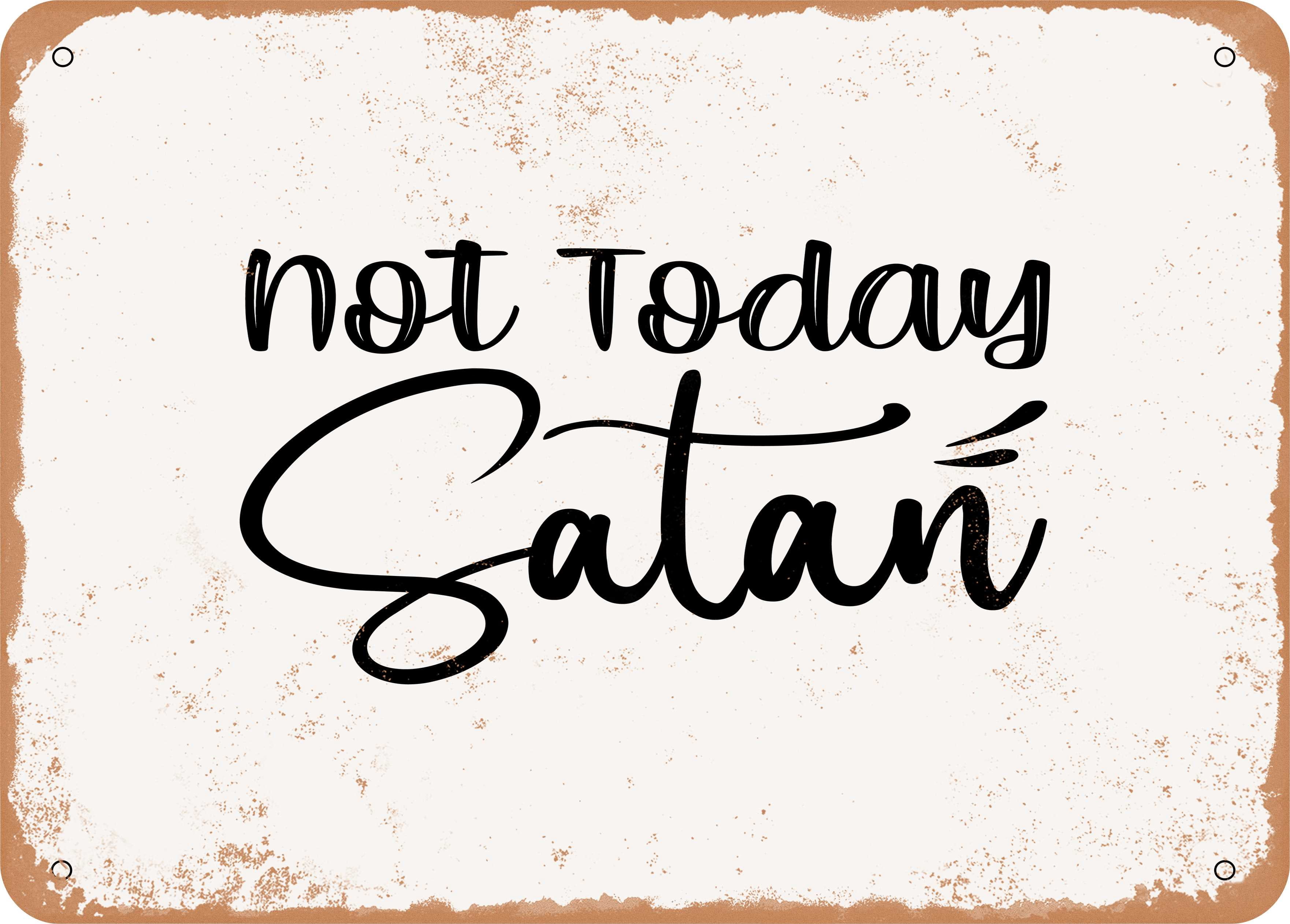 7 x 10 METAL SIGN - Not today Satan - 2 - Vintage Rusty Look - Walmart.com