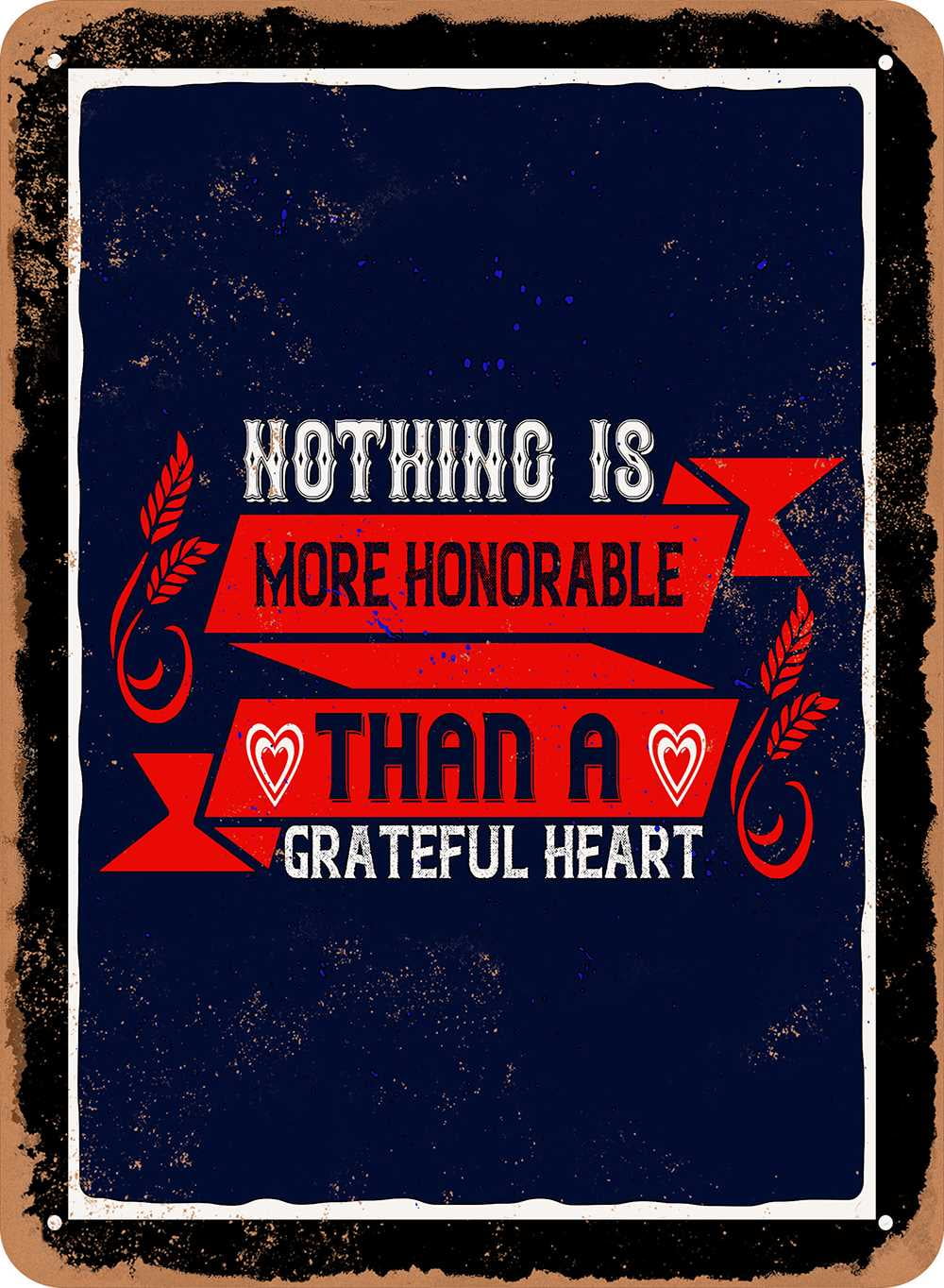 7 x 10 METAL SIGN - Nothing is More Honorable Than a Grateful Heart ...