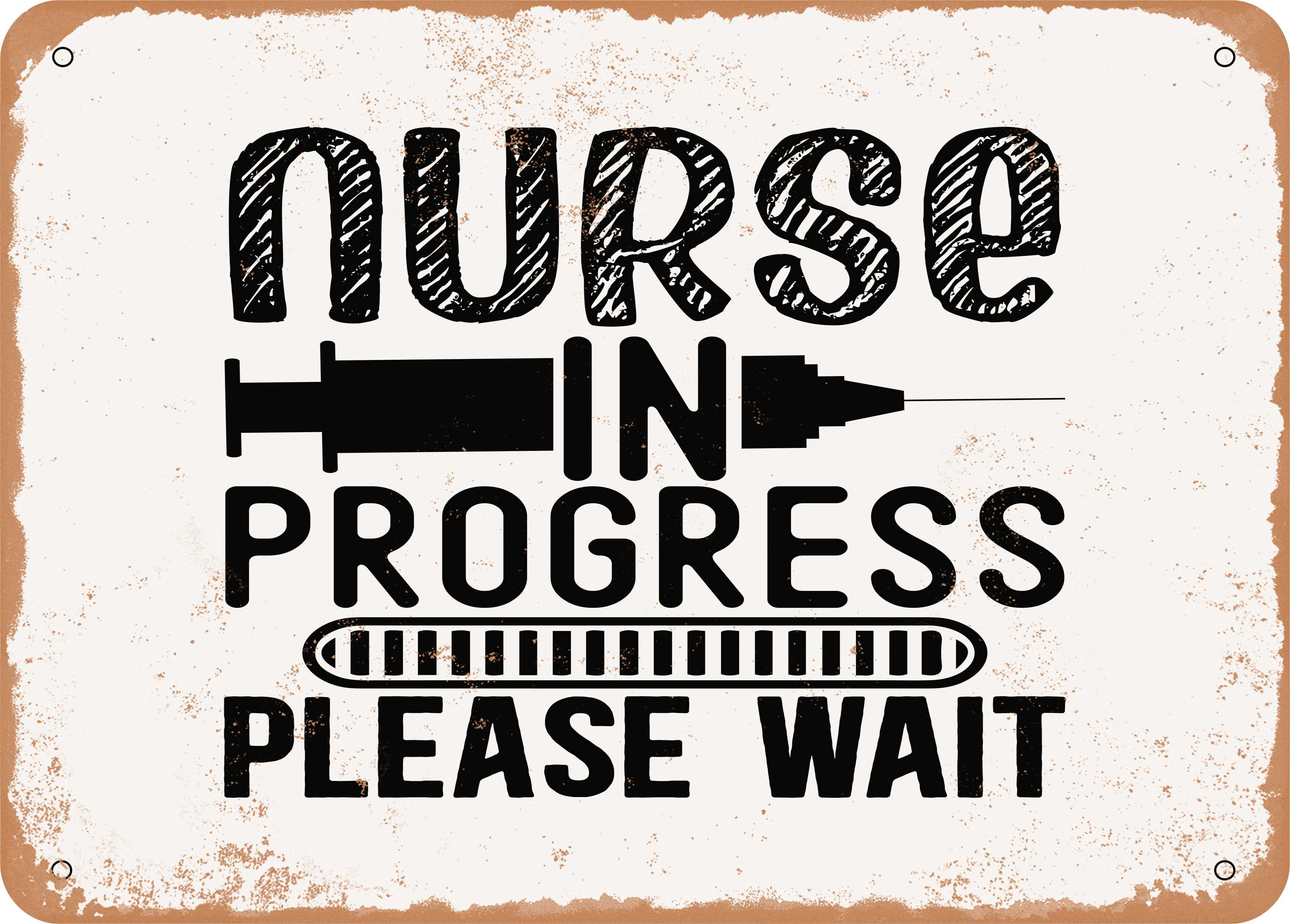 7 x 10 METAL SIGN - Nurse In Progress Please Wait - 2 - Vintage Rusty ...
