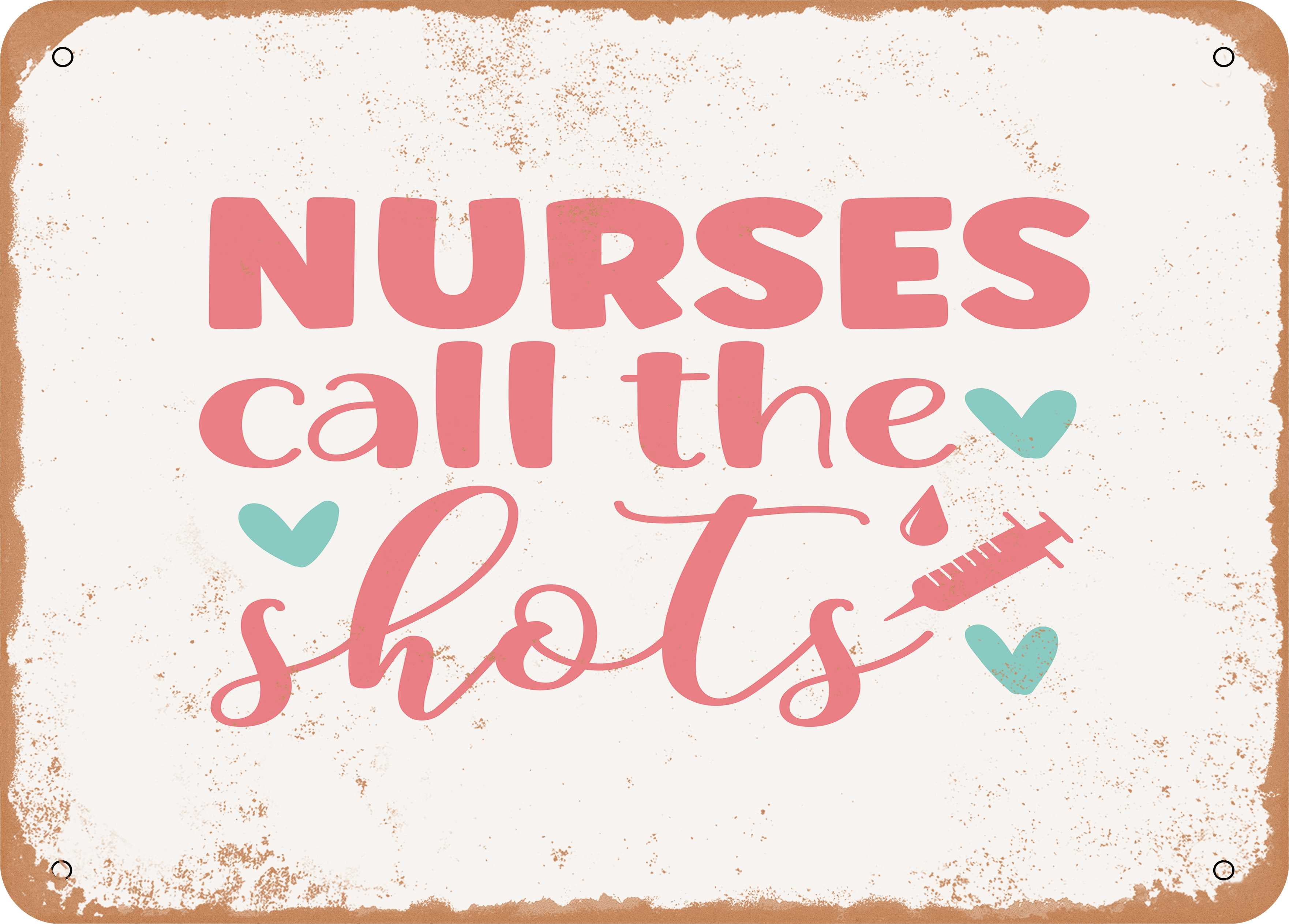 7 x 10 METAL SIGN - Nurses Call the Shots - 5 - Vintage Rusty Look ...