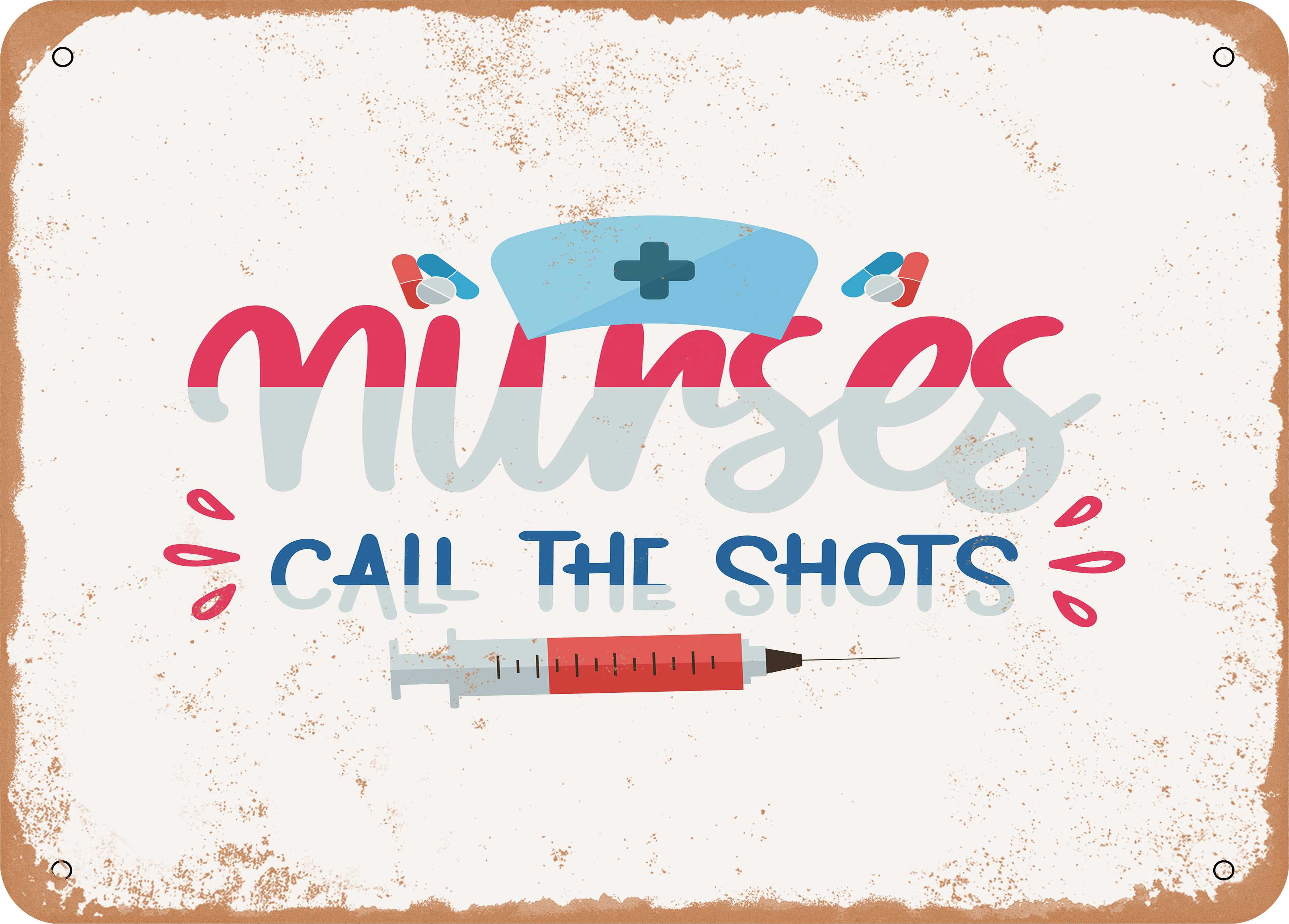 7 x 10 METAL SIGN - Nurses Call the Shots - 7 - Vintage Rusty Look ...