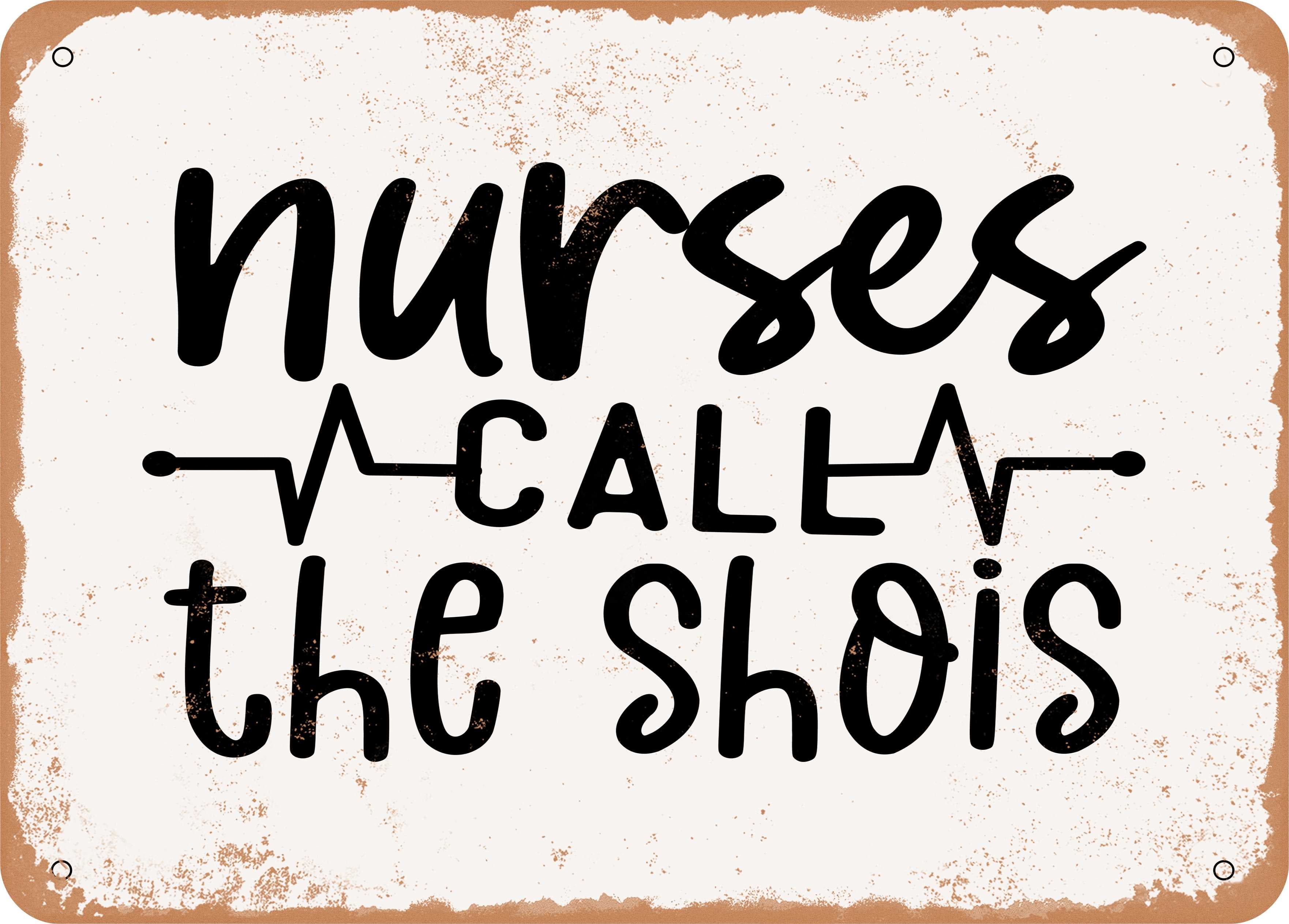 7 x 10 METAL SIGN - Nurses Call the Shots - Vintage Rusty Look ...