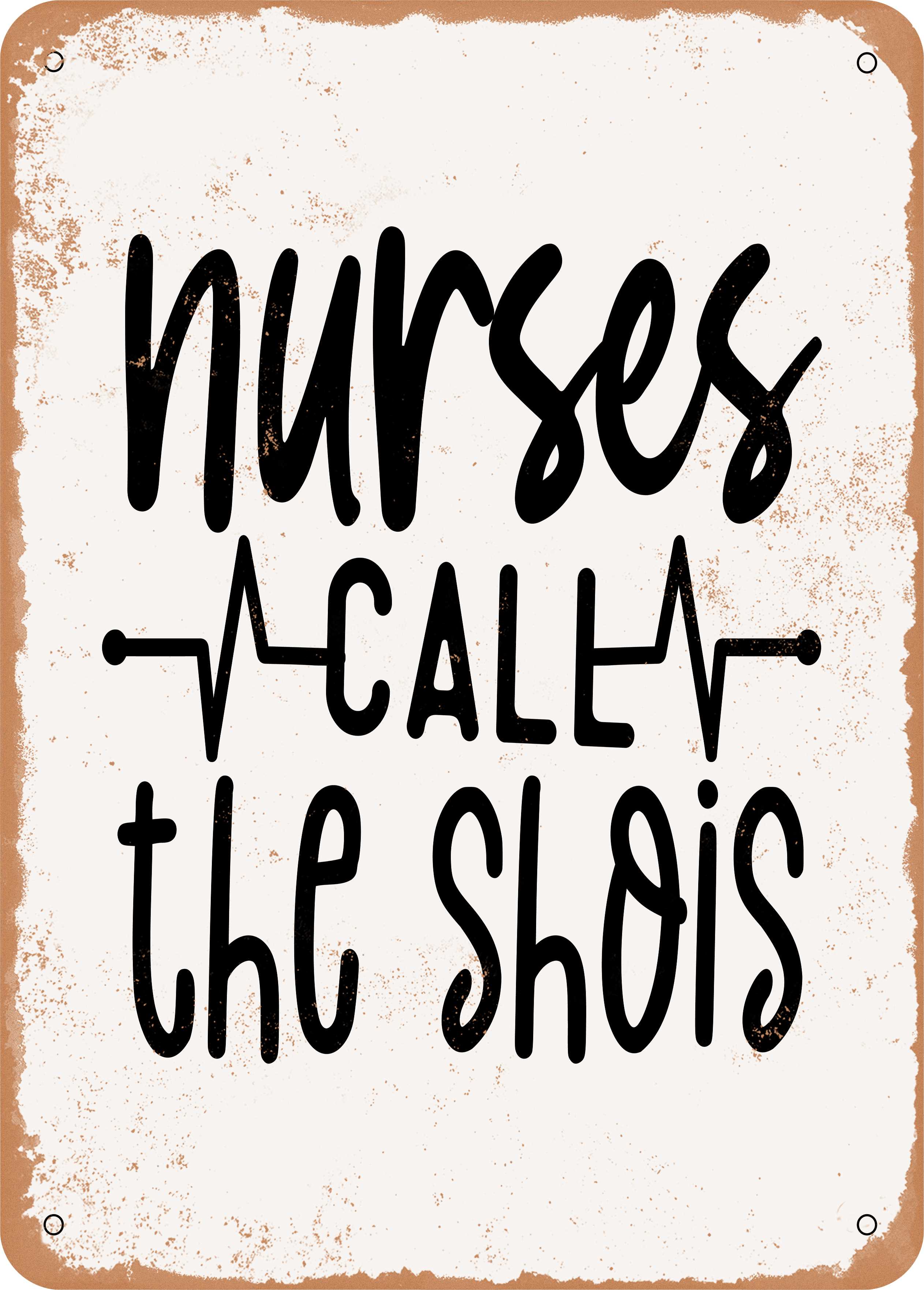 7 x 10 METAL SIGN - Nurses Call the Shots - Vintage Rusty Look ...