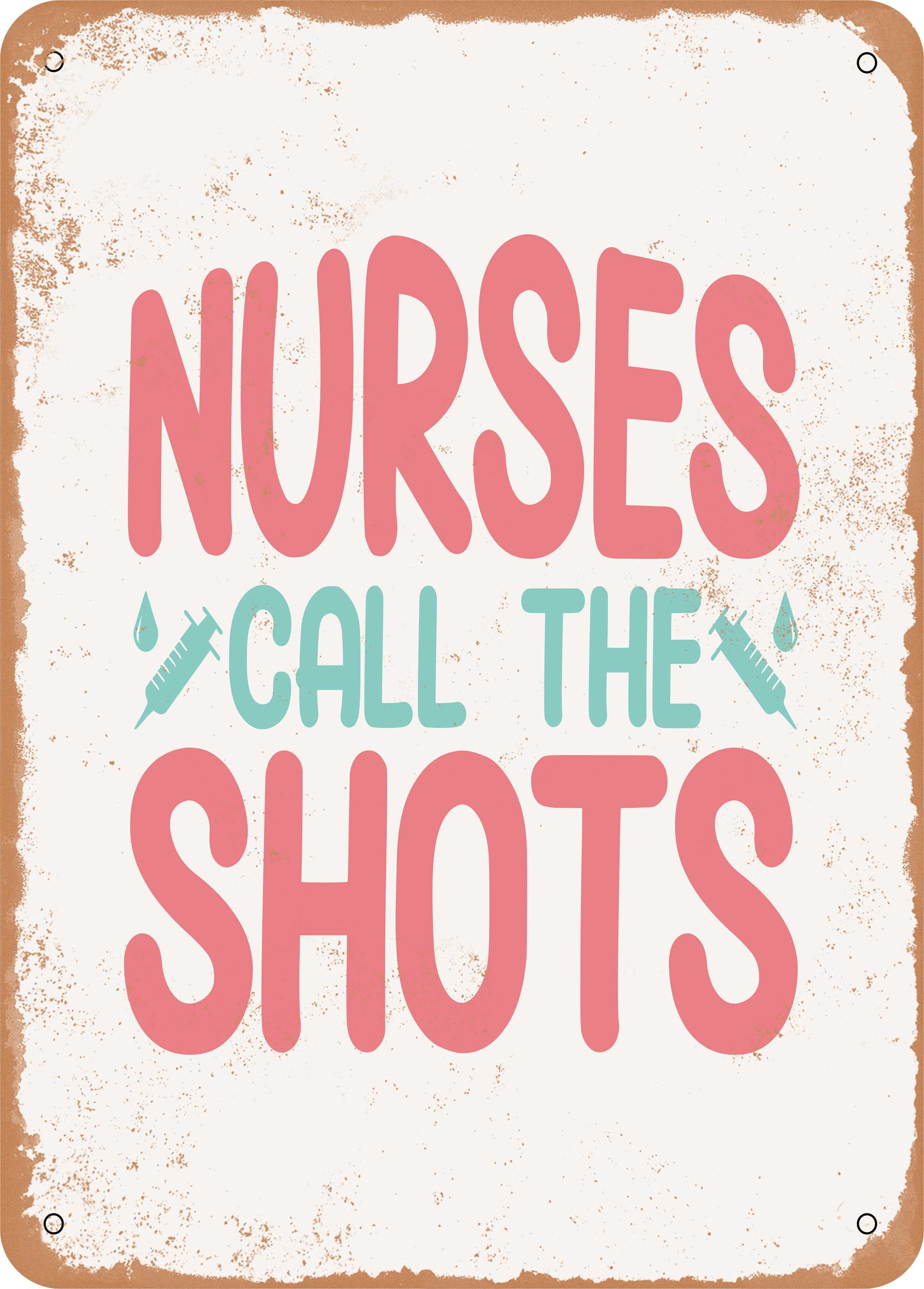 7 x 10 METAL SIGN - Nurses Call the Shots0 - Vintage Rusty Look ...