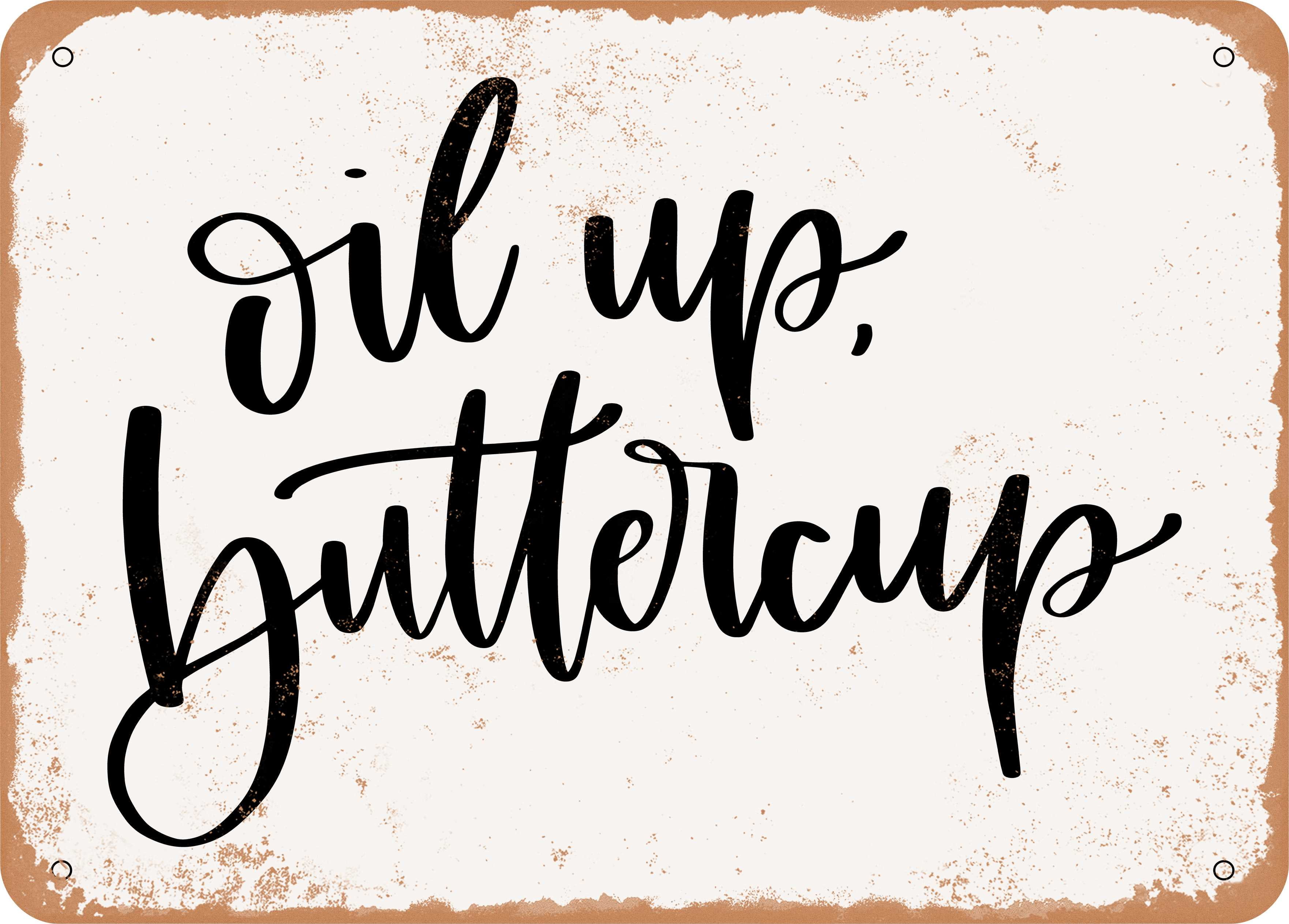 7 x 10 METAL SIGN - Oil Up Buttercup - Vintage Rusty Look - Walmart.com