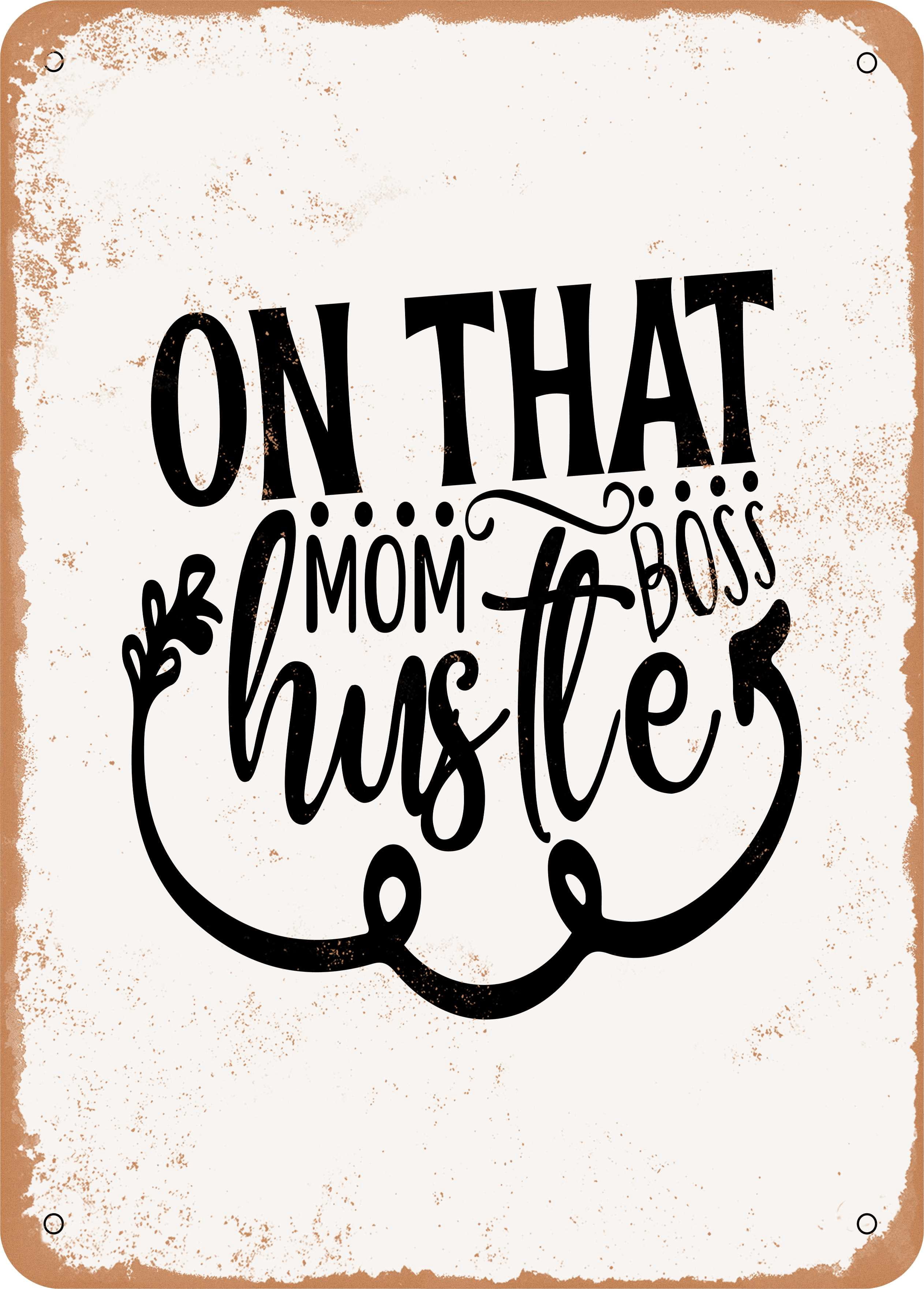 7 x 10 METAL SIGN - On That Mom Boss Hustle - 3 - Vintage Rusty Look ...
