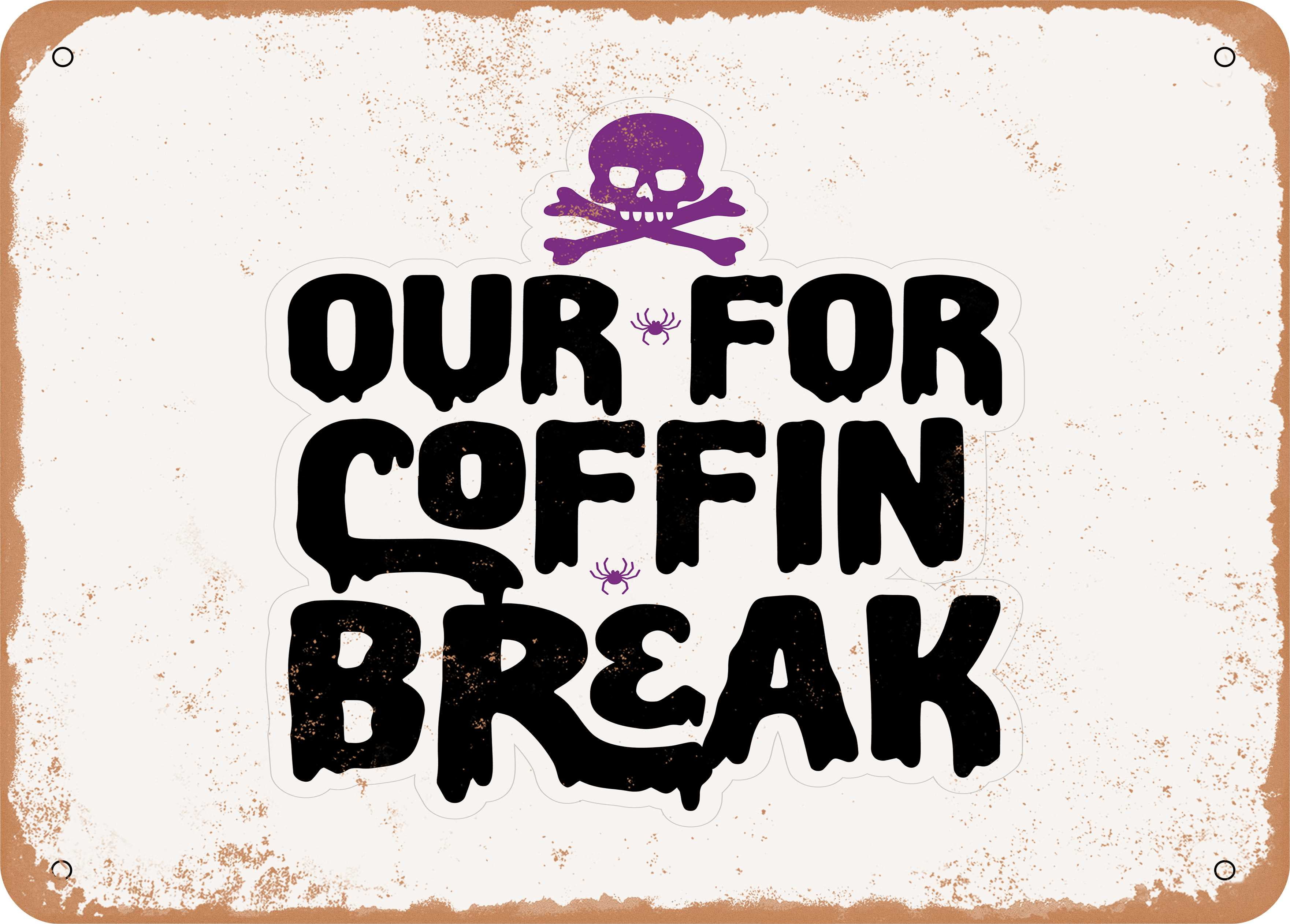 7 x 10 METAL SIGN - Our For Coffin Break - 2 - Vintage Rusty Look ...