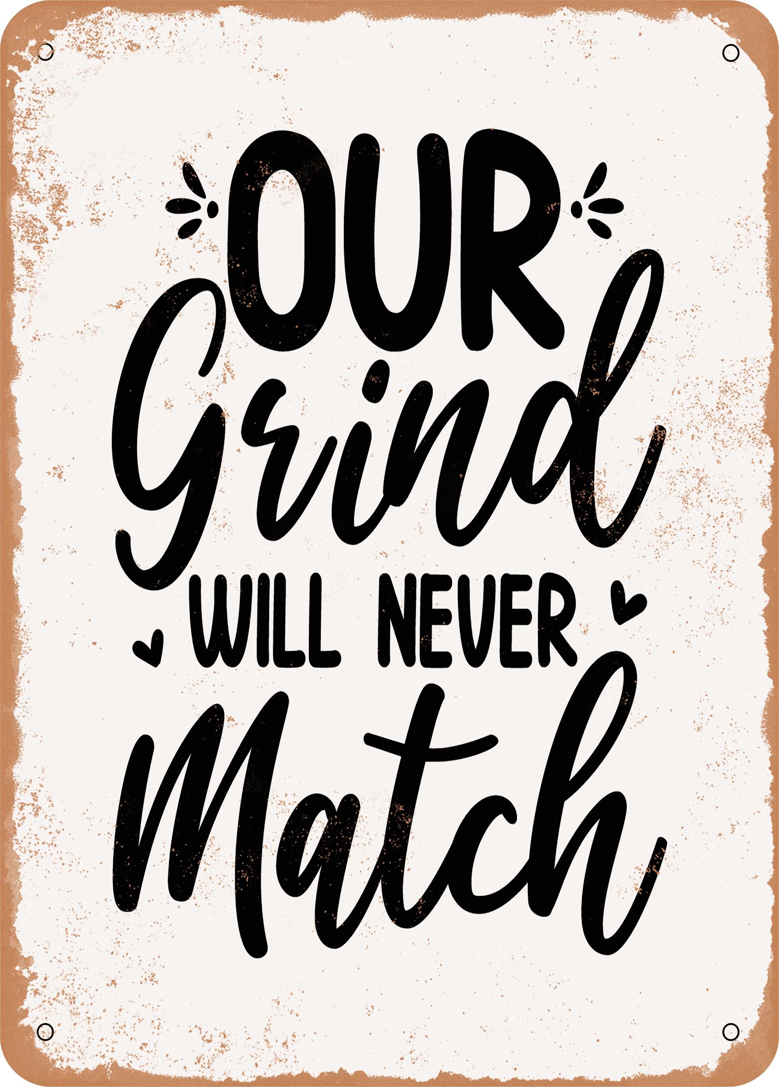 7 x 10 METAL SIGN - Our Grind Will Never Match - Vintage Rusty Look ...