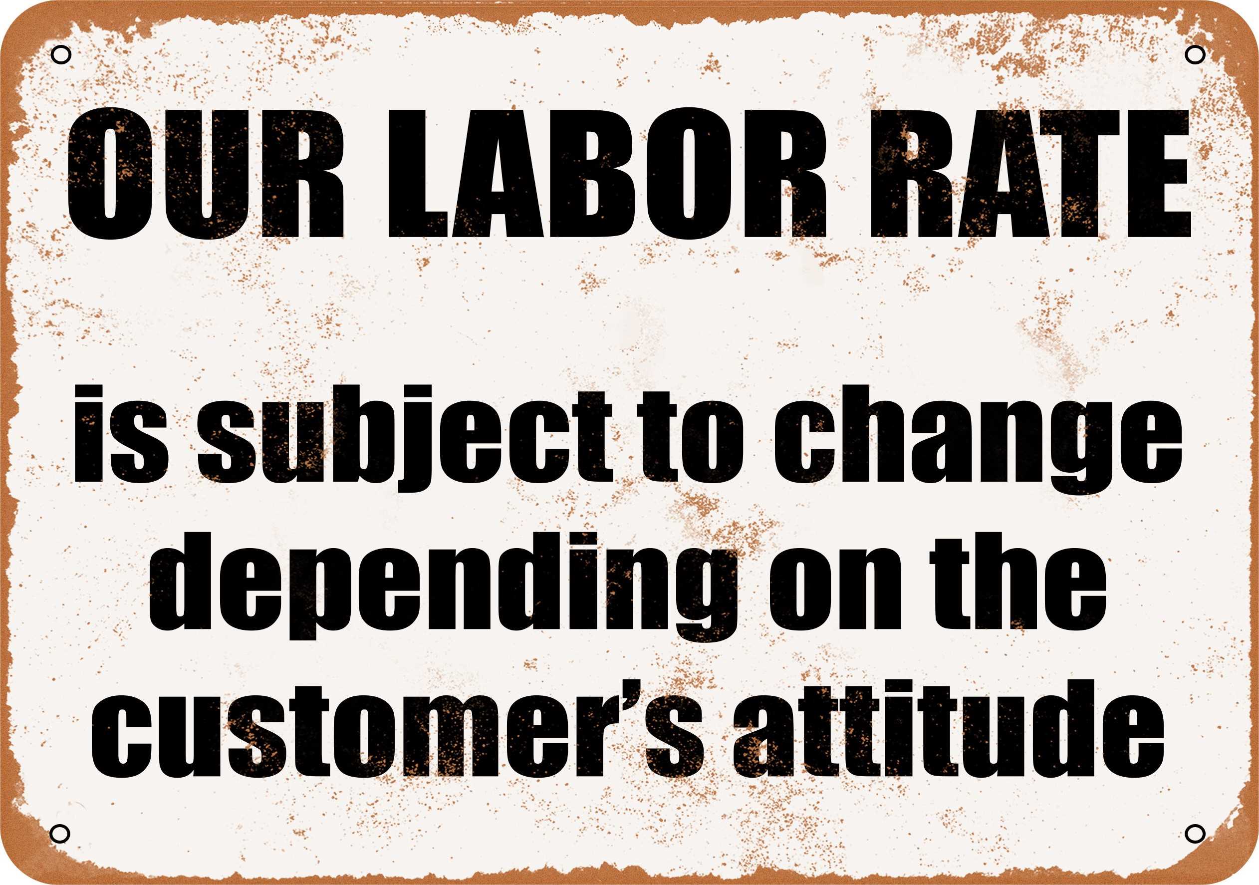 7 x 10 METAL SIGN - Our Labor Rate is Subject to Change - Vintage Rusty ...