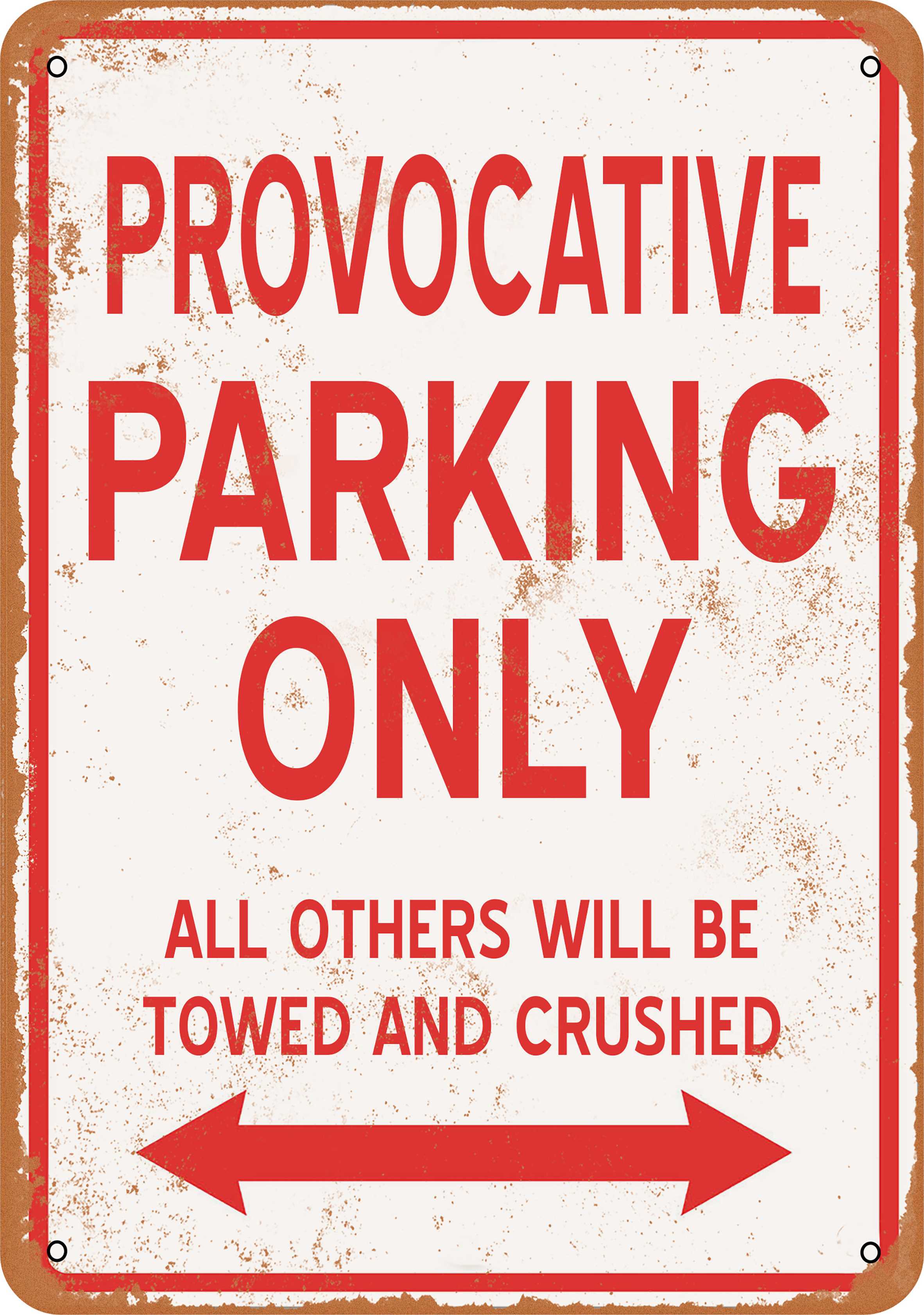 7 x 10 METAL SIGN - PROVOCATIVE PARKING ONLY - Vintage Rusty Look ...