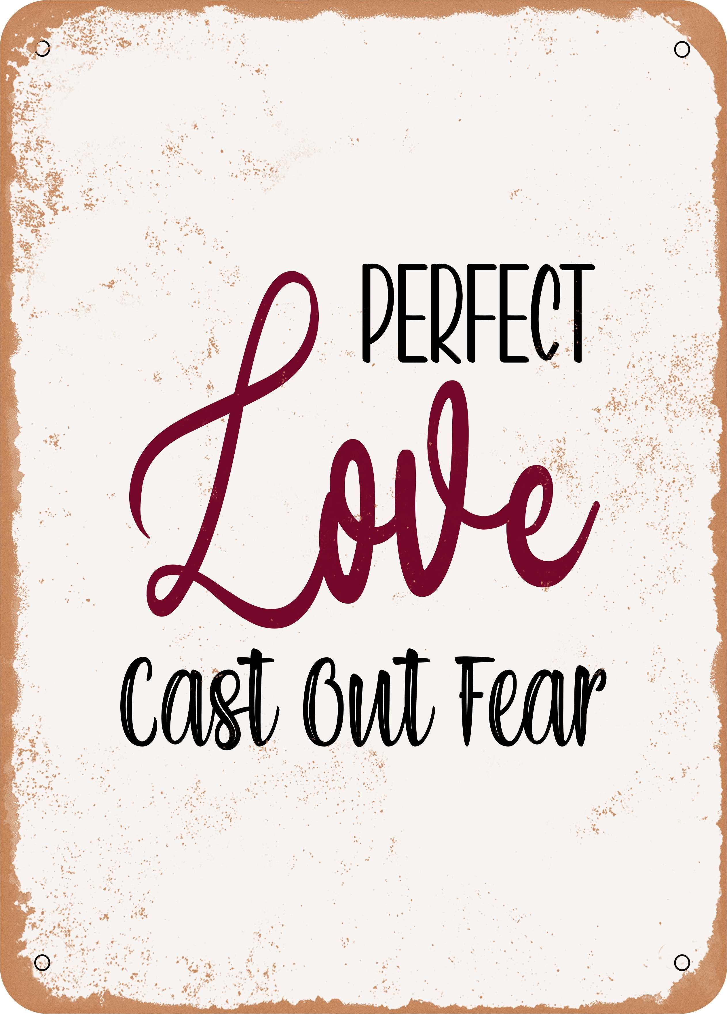 7 x 10 METAL SIGN - Perfect Love Cast Out Fear - Vintage Rusty Look ...