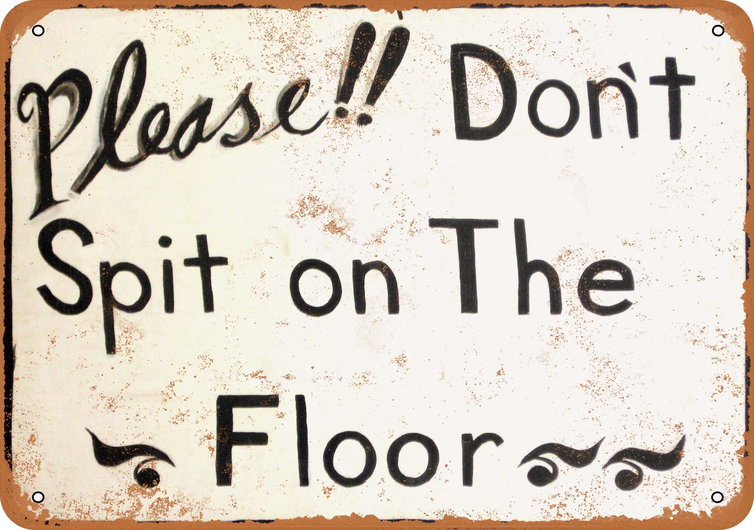 7 x 10 METAL SIGN - Please Don't Spit on the Floor - Vintage Rusty Look ...