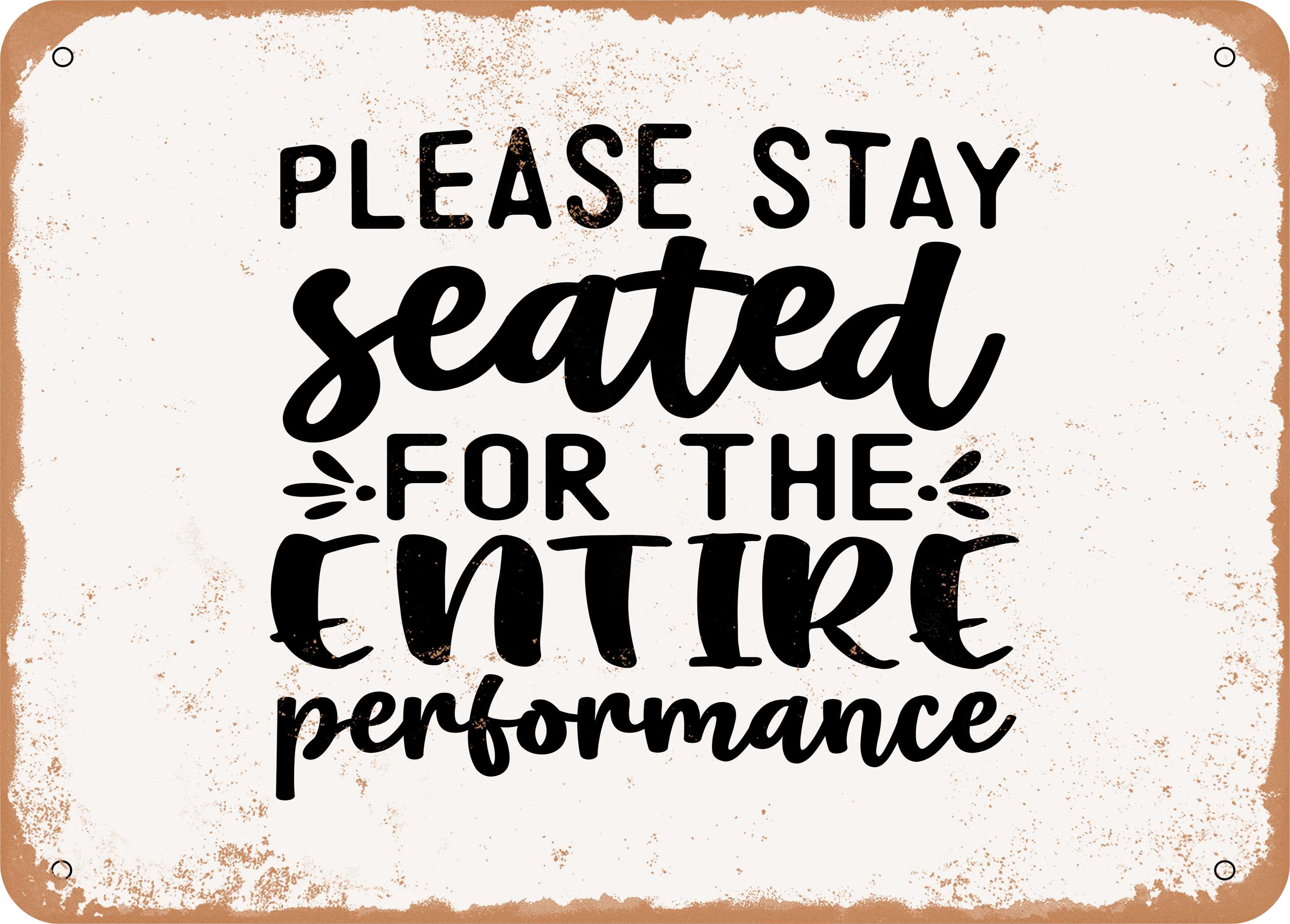 7 x 10 METAL SIGN - Please Stay Seated For the Entire Performance ...