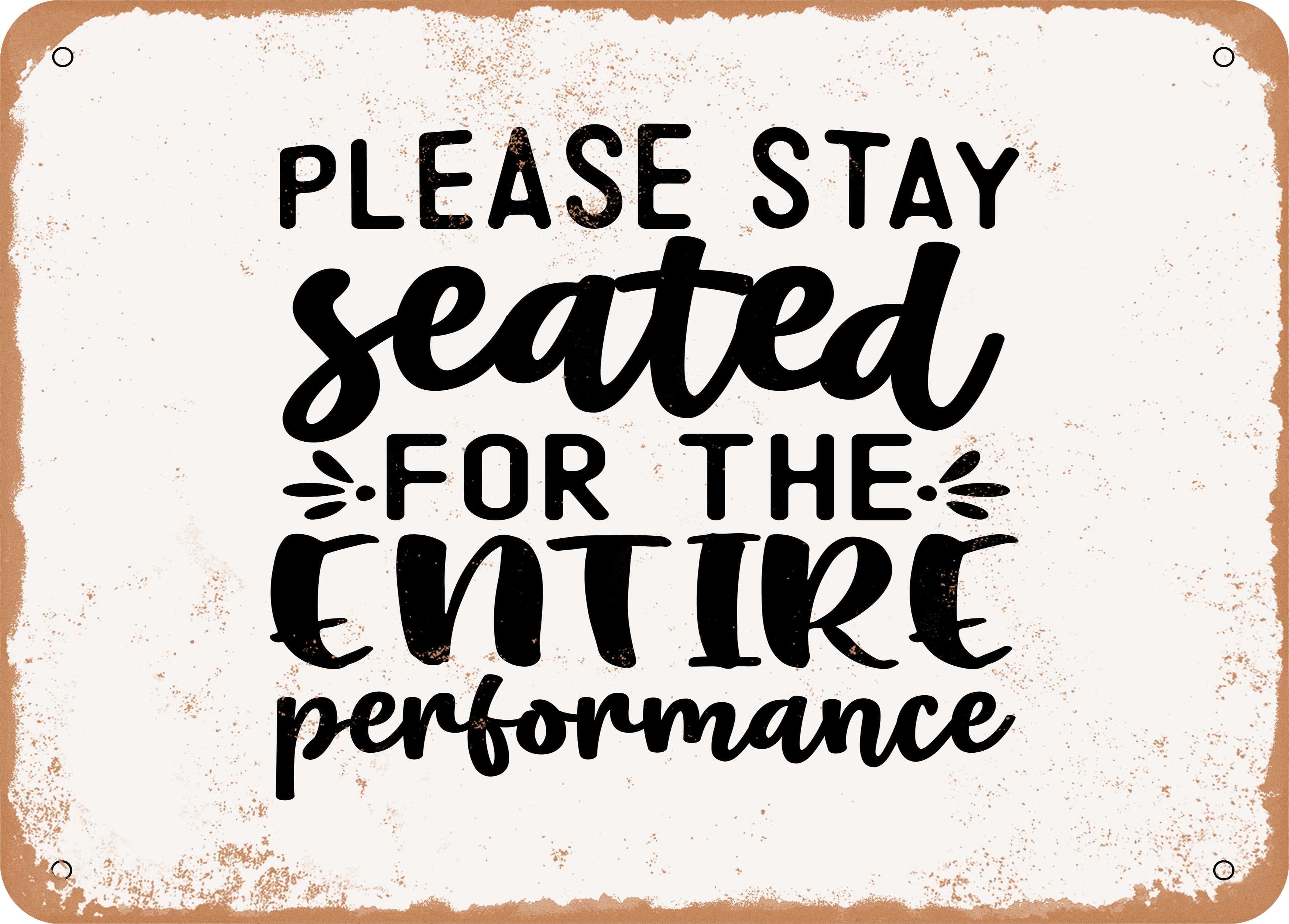7 x 10 METAL SIGN - Please Stay Seated For the Entire Performance - Vintage Rusty Look - Walmart.com