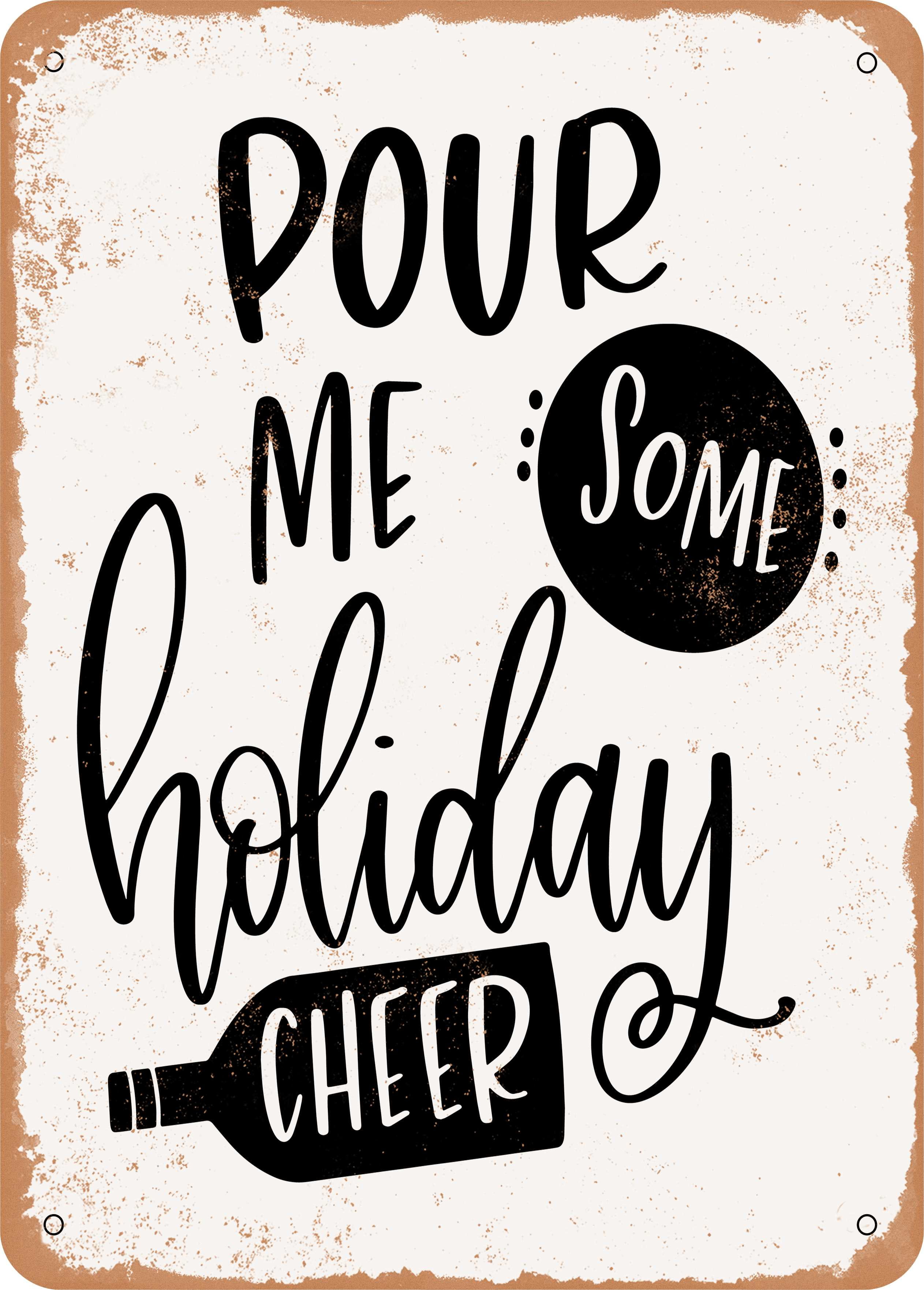 7 x 10 METAL SIGN - Pour Me Some Holiday Cheer - Vintage Rusty Look ...
