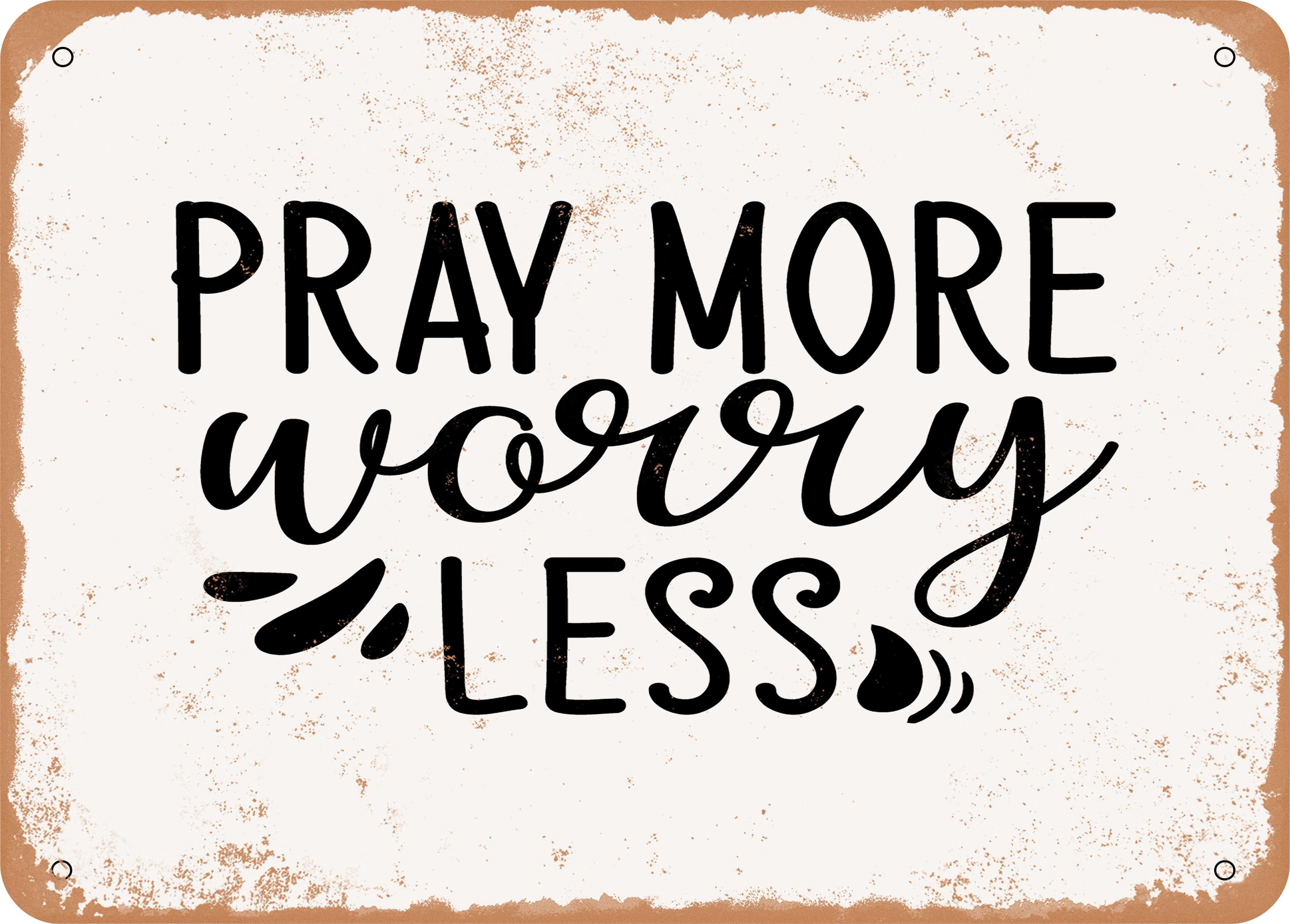 7 x 10 METAL SIGN - Pray More Worry Less - 7 - Vintage Rusty Look ...