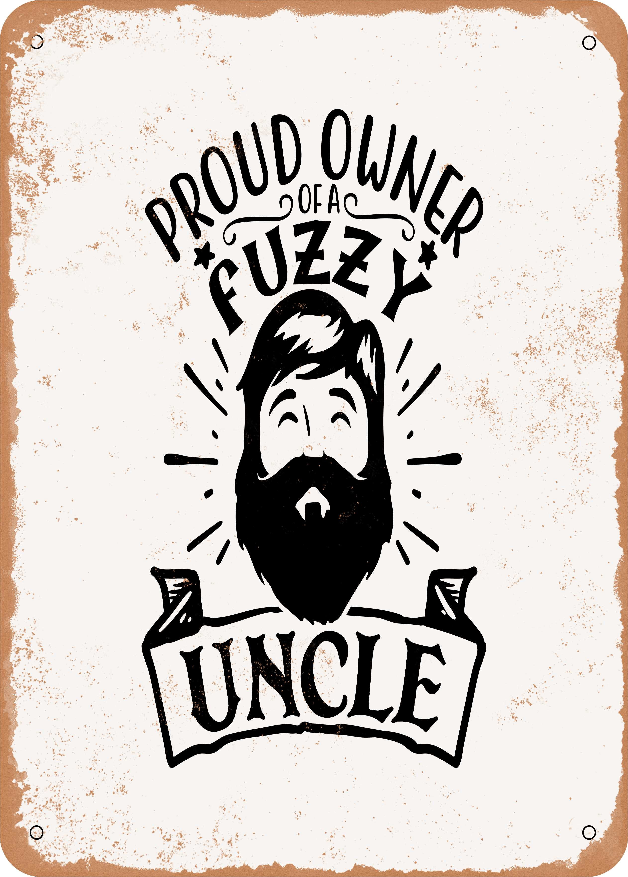 7 x 10 METAL SIGN - Proud Owner of a Fuzzy Uncle - Vintage Rusty Look ...
