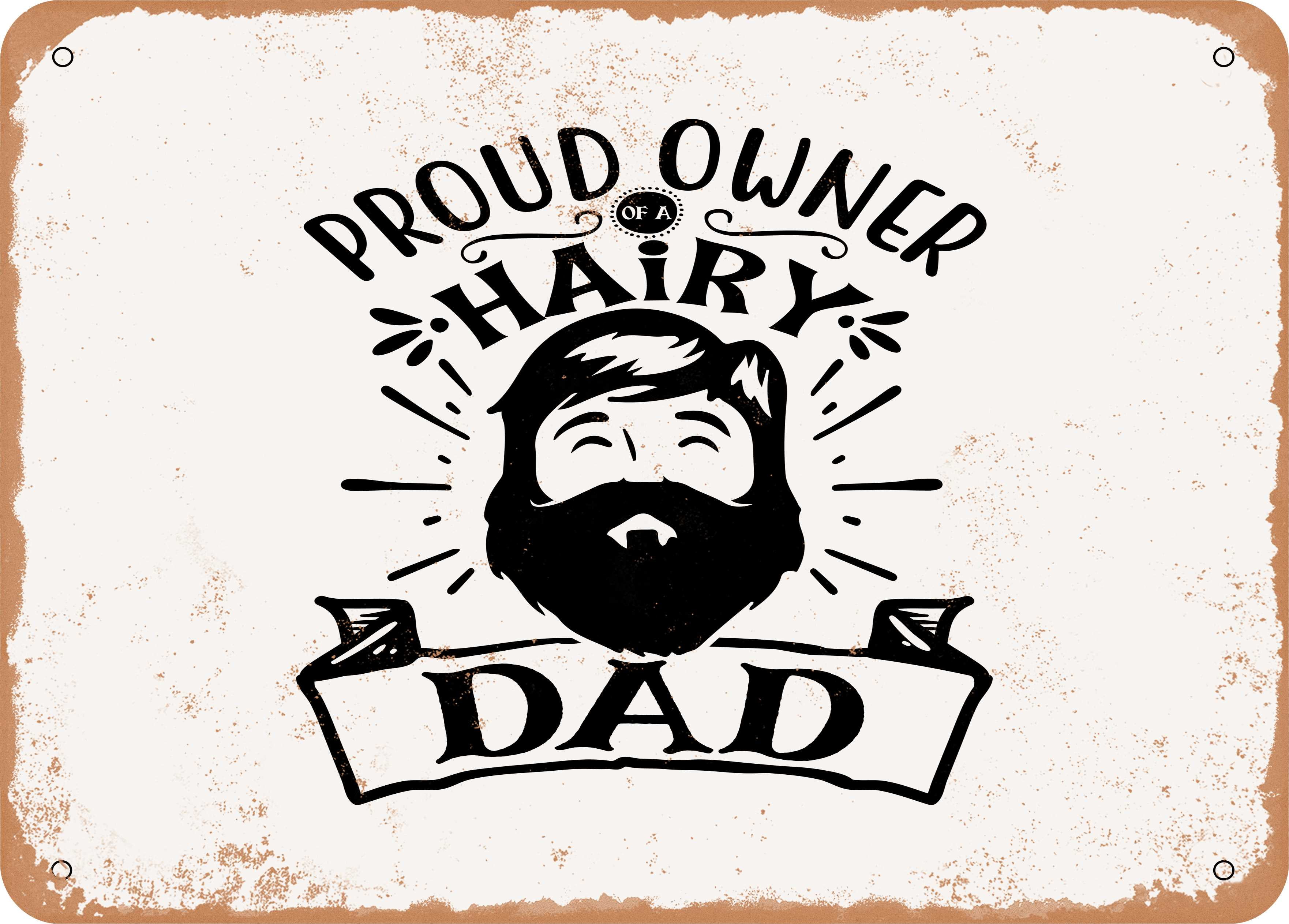 7 x 10 METAL SIGN - Proud Owner of a Hairy Dad - Vintage Rusty Look ...