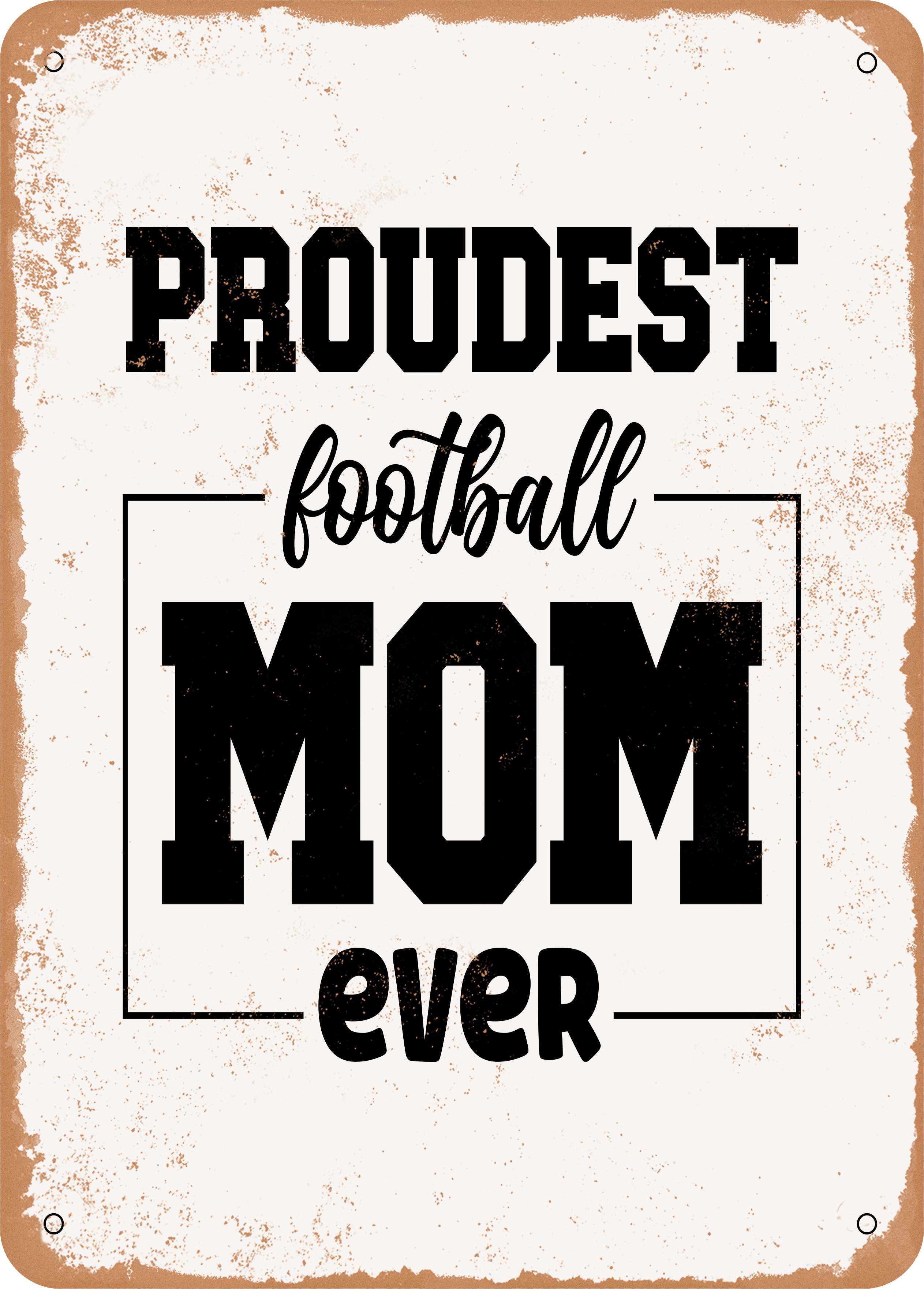 7 x 10 METAL SIGN - Proudest Football Mom Ever - Vintage Rusty Look ...