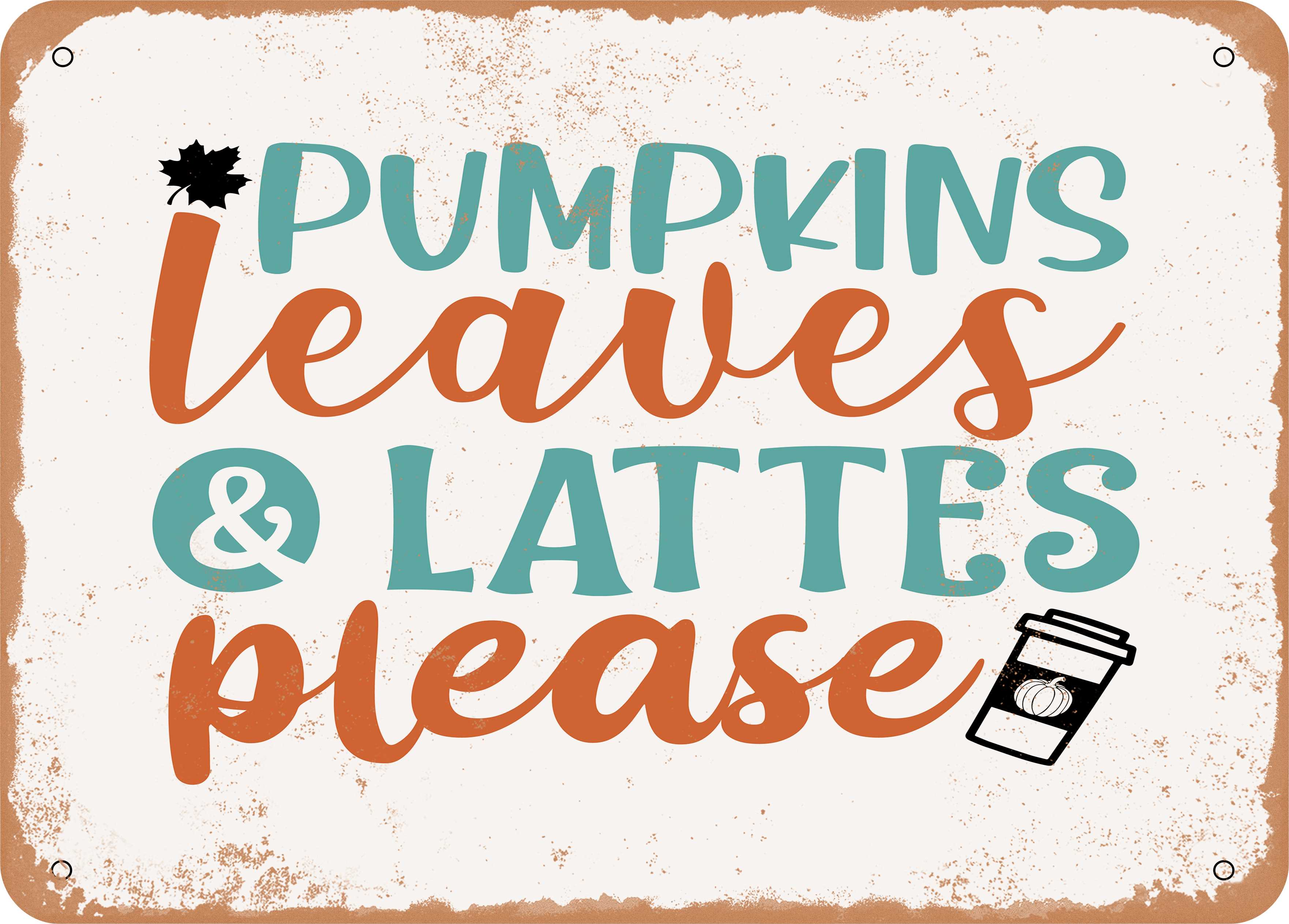 7 x 10 METAL SIGN - Pumpkins Leaves and Lattes Please - Vintage Rusty ...