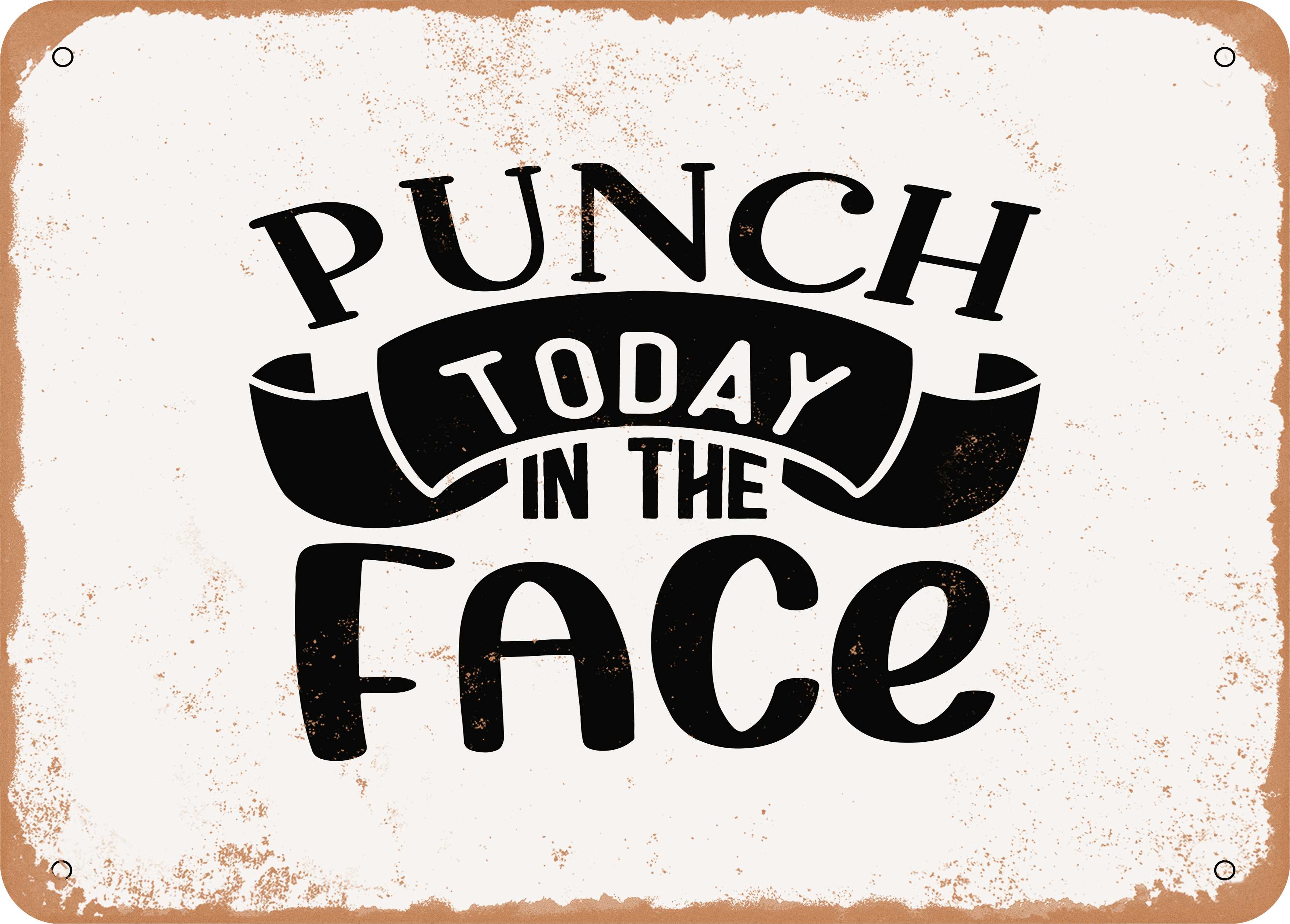 7 x 10 METAL SIGN - Punch today In the Face - Vintage Rusty Look ...