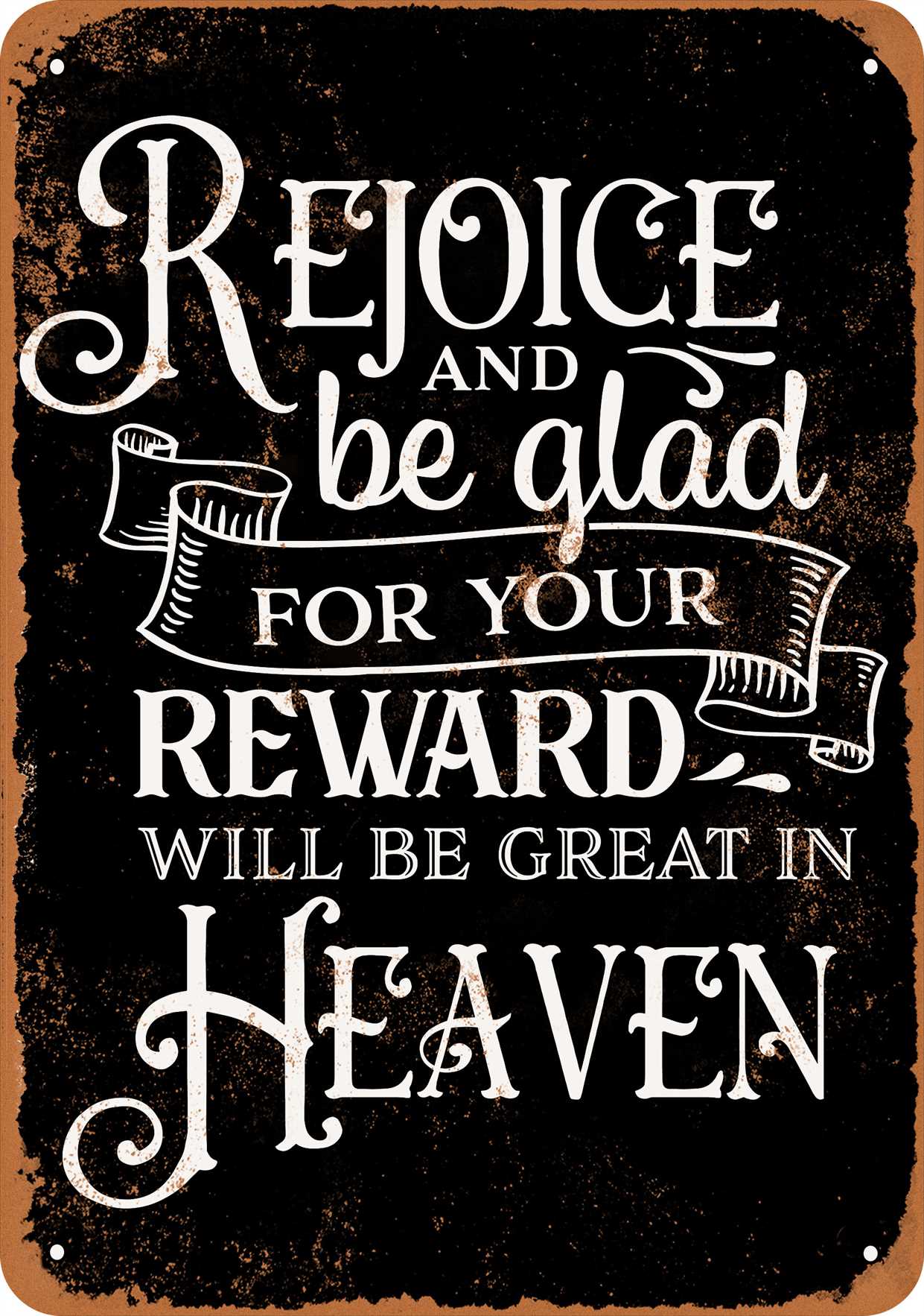 7 x 10 METAL SIGN - Rejoice Your Reward Will Be Great in Heaven Black ...