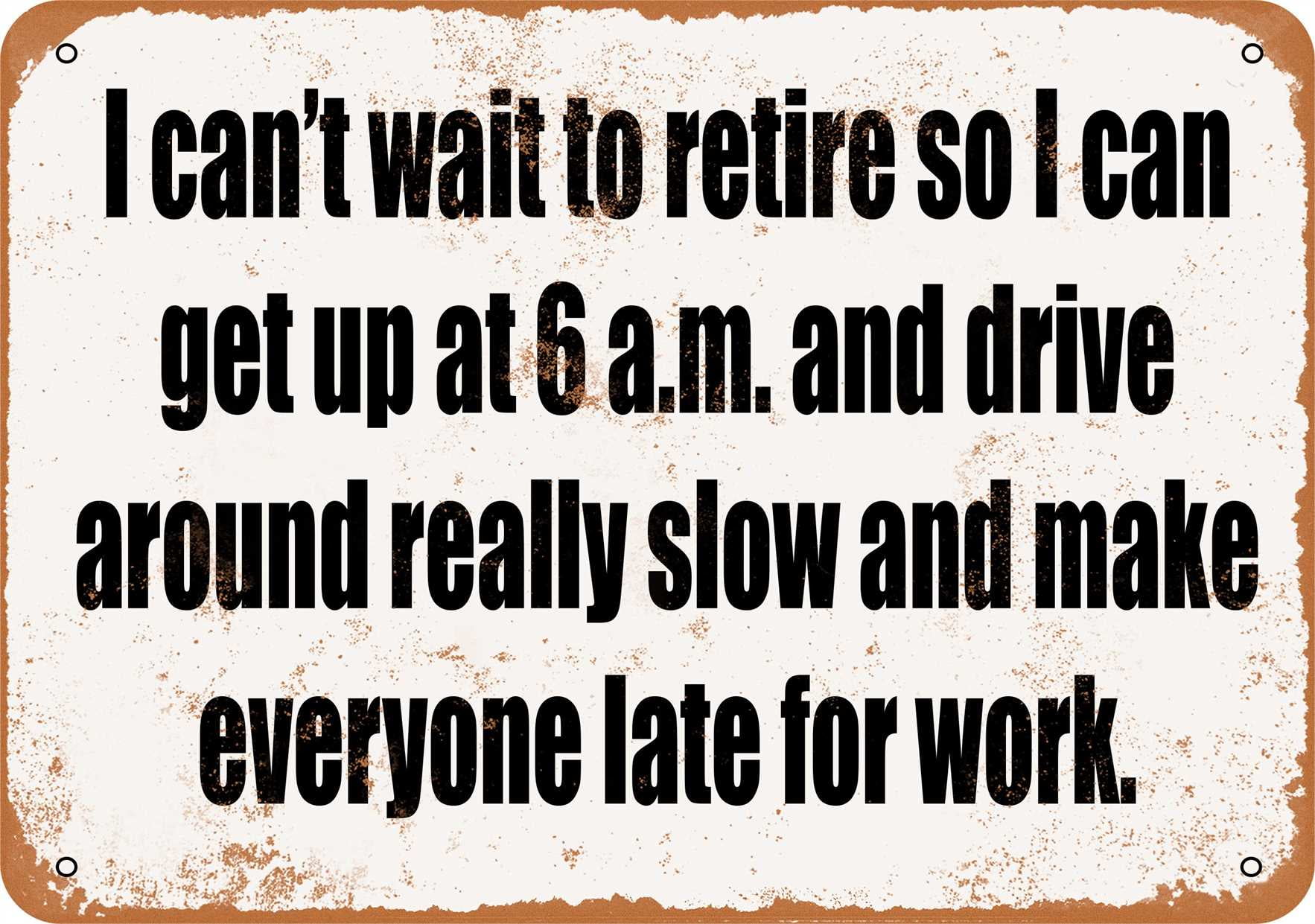 7 x 10 METAL SIGN - Retire and Make Everyone Late for Work - Vintage ...