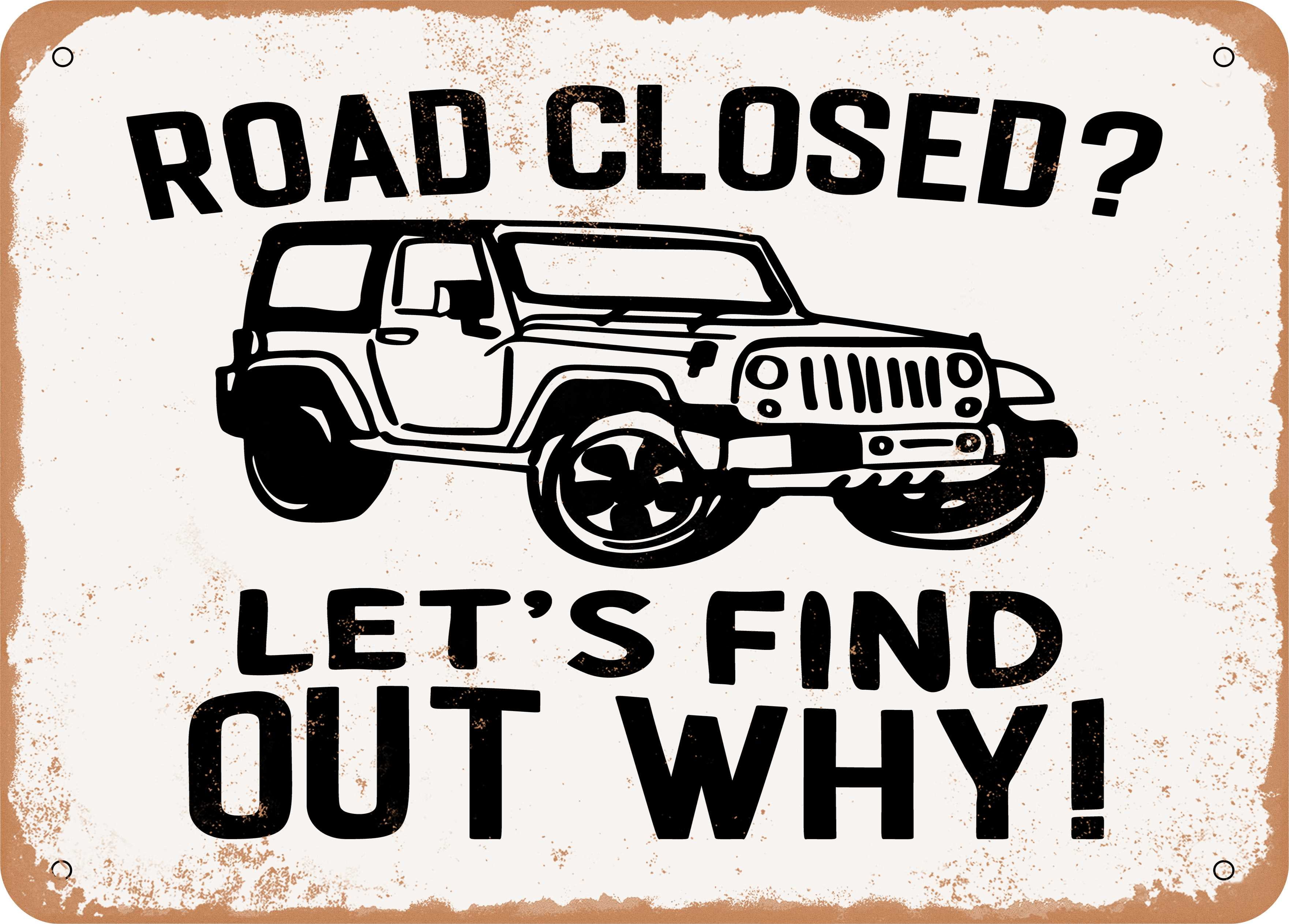 7 x 10 METAL SIGN - Road Closed Lets Find Out Why - Vintage Rusty Look ...