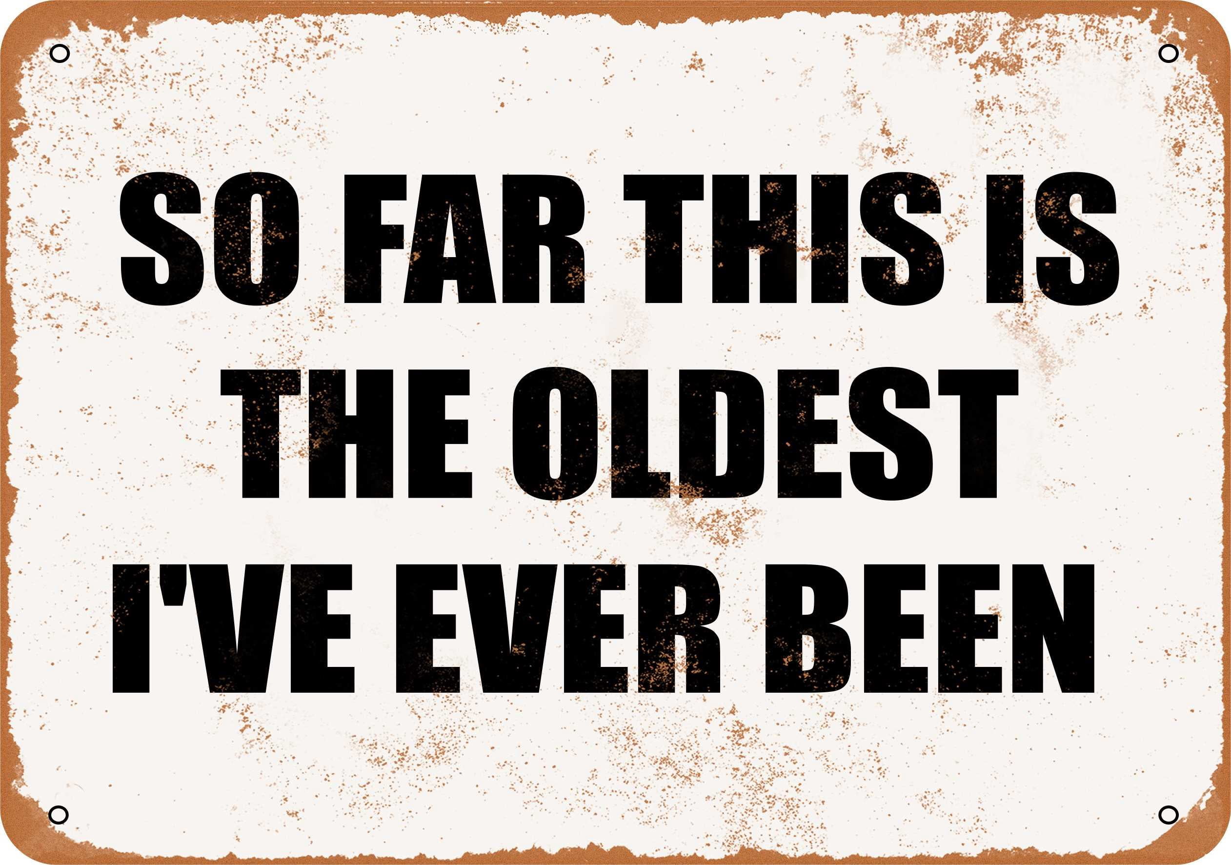 7 x 10 METAL SIGN - SO FAR THIS IS THE OLDEST I'VE EVER BEEN - Vintage ...