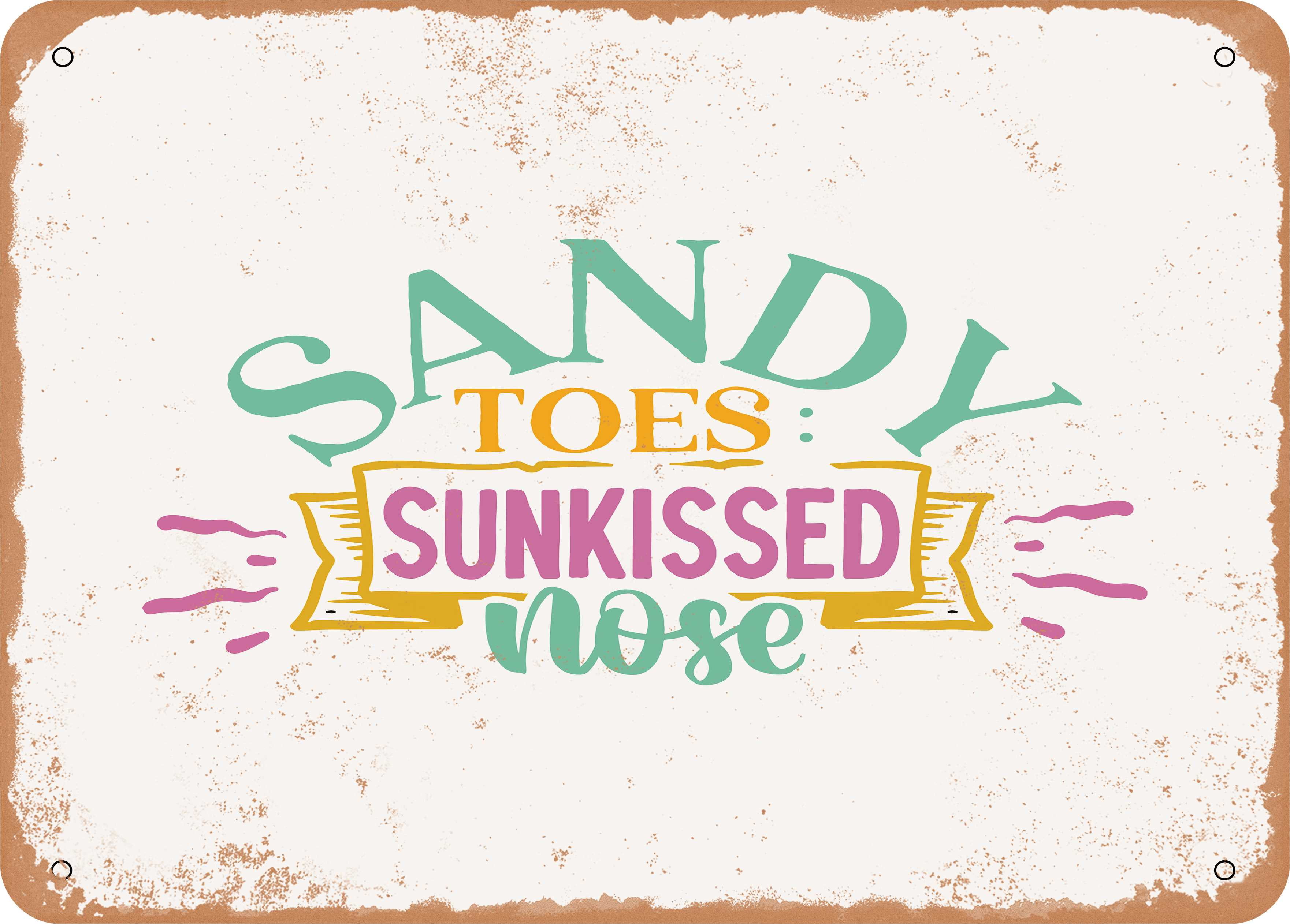7 x 10 METAL SIGN - Sandy toes Sunkissed Nose - 3 - Vintage Rusty Look ...