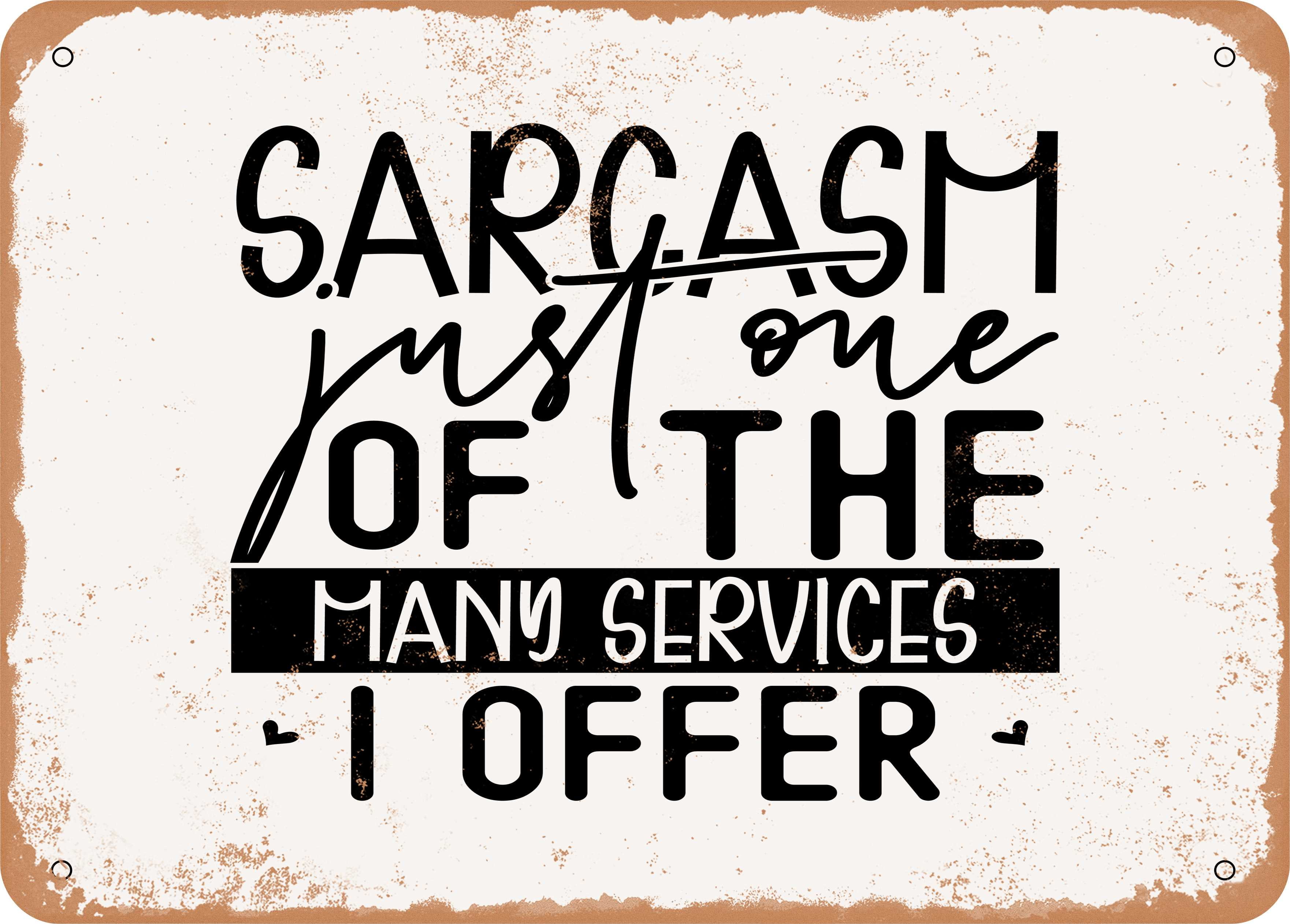 7 x 10 METAL SIGN - Sarcasm Just One of the Many Services I Offer ...