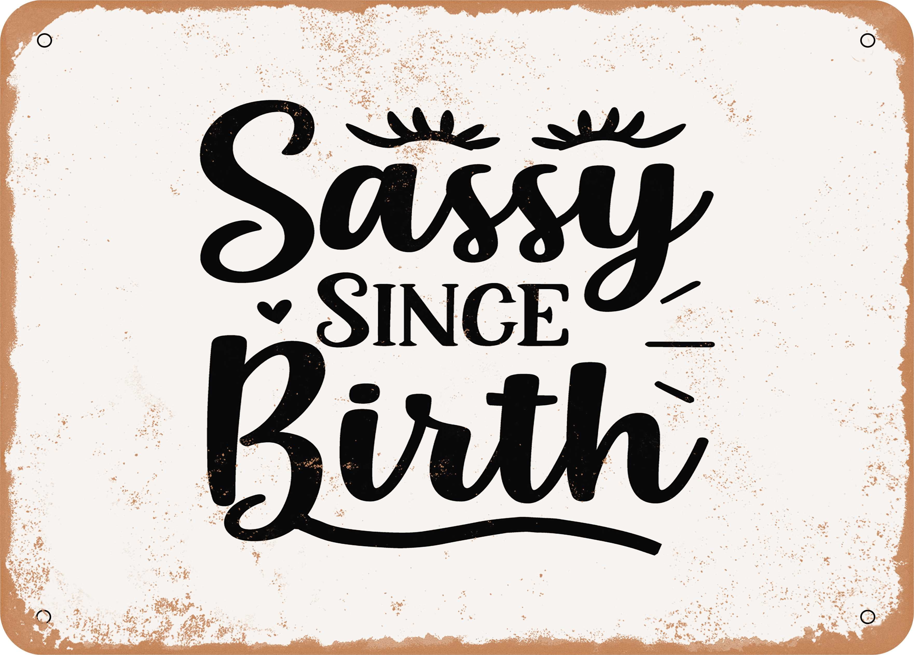7 x 10 METAL SIGN - Sassy Since Birth - 8 - Vintage Rusty Look ...