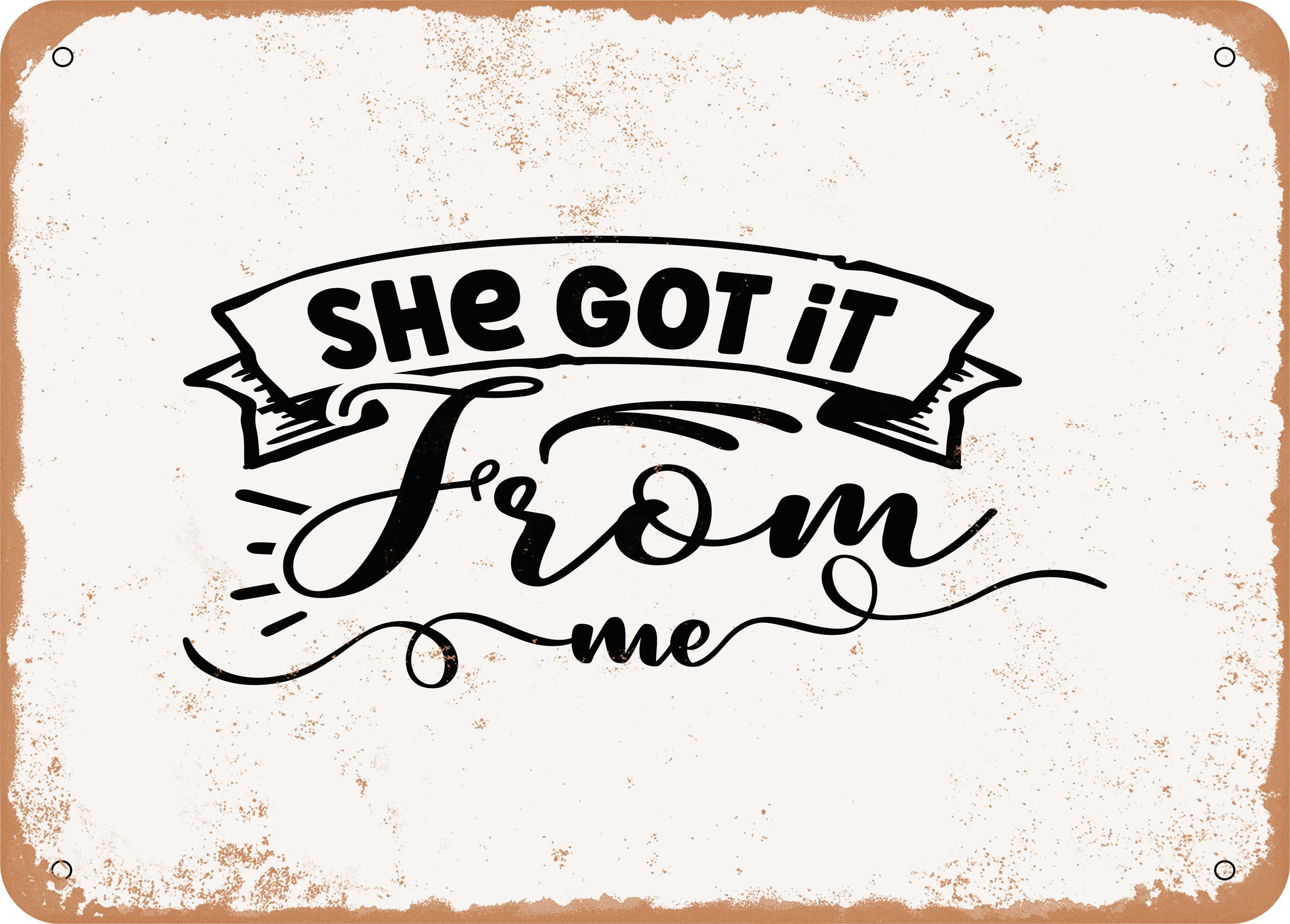 7 x 10 METAL SIGN - She Got It From Me - Vintage Rusty Look - Walmart ...