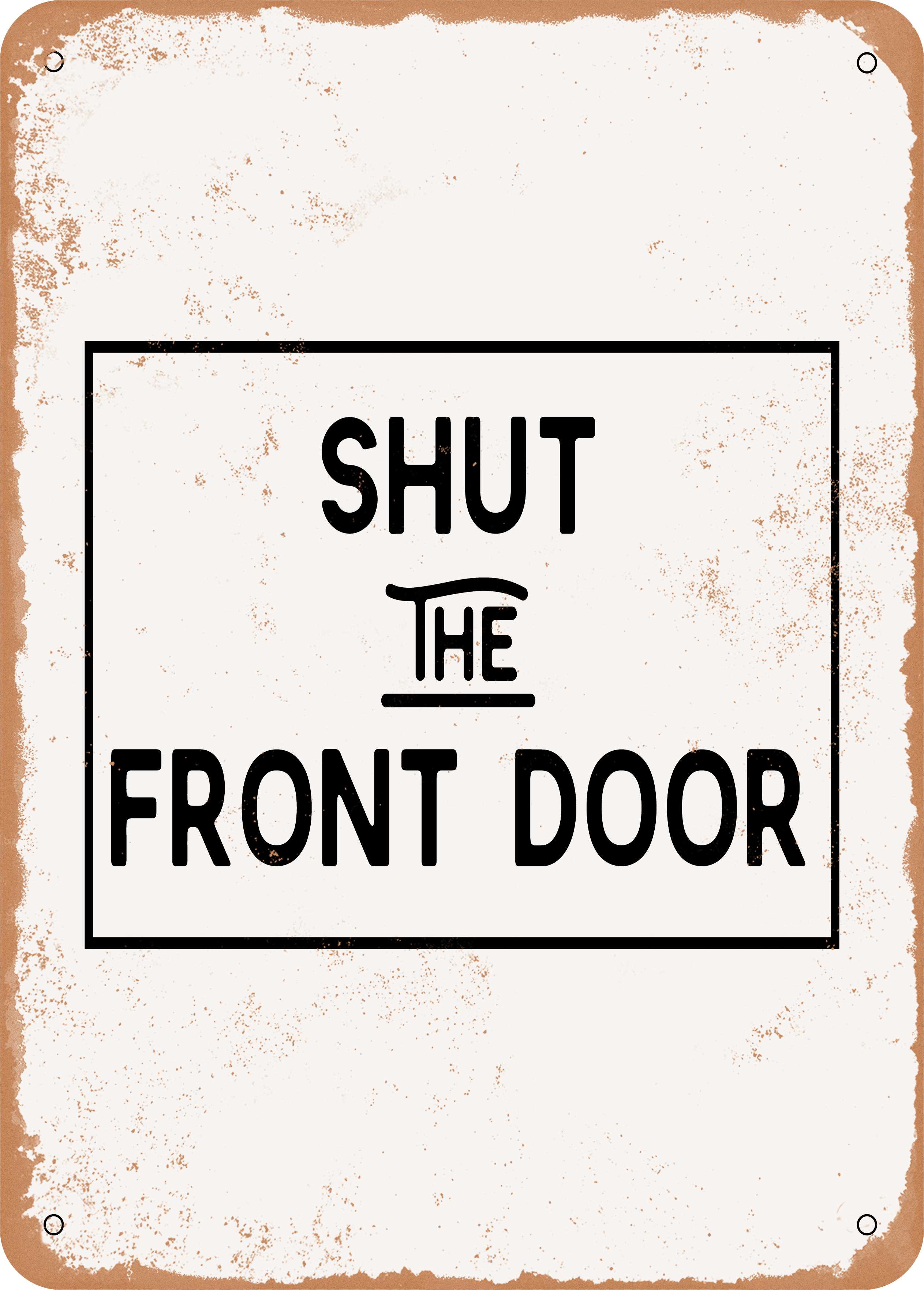 7 x 10 METAL SIGN - Shut the Front Door - 2 - Vintage Rusty Look ...