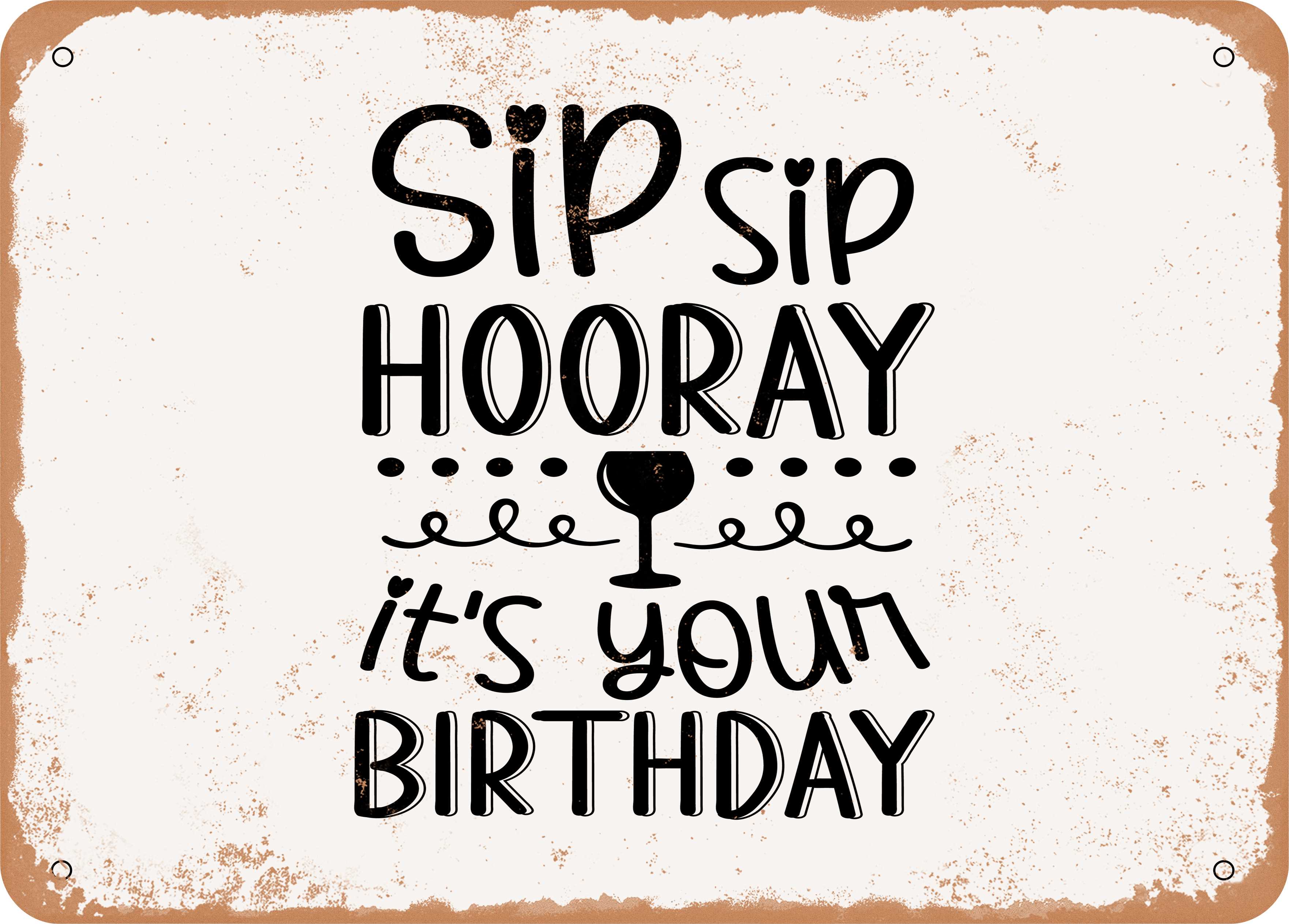 7 x 10 METAL SIGN - Sip Sip Hooray Its Your Birthday - Vintage Rusty ...