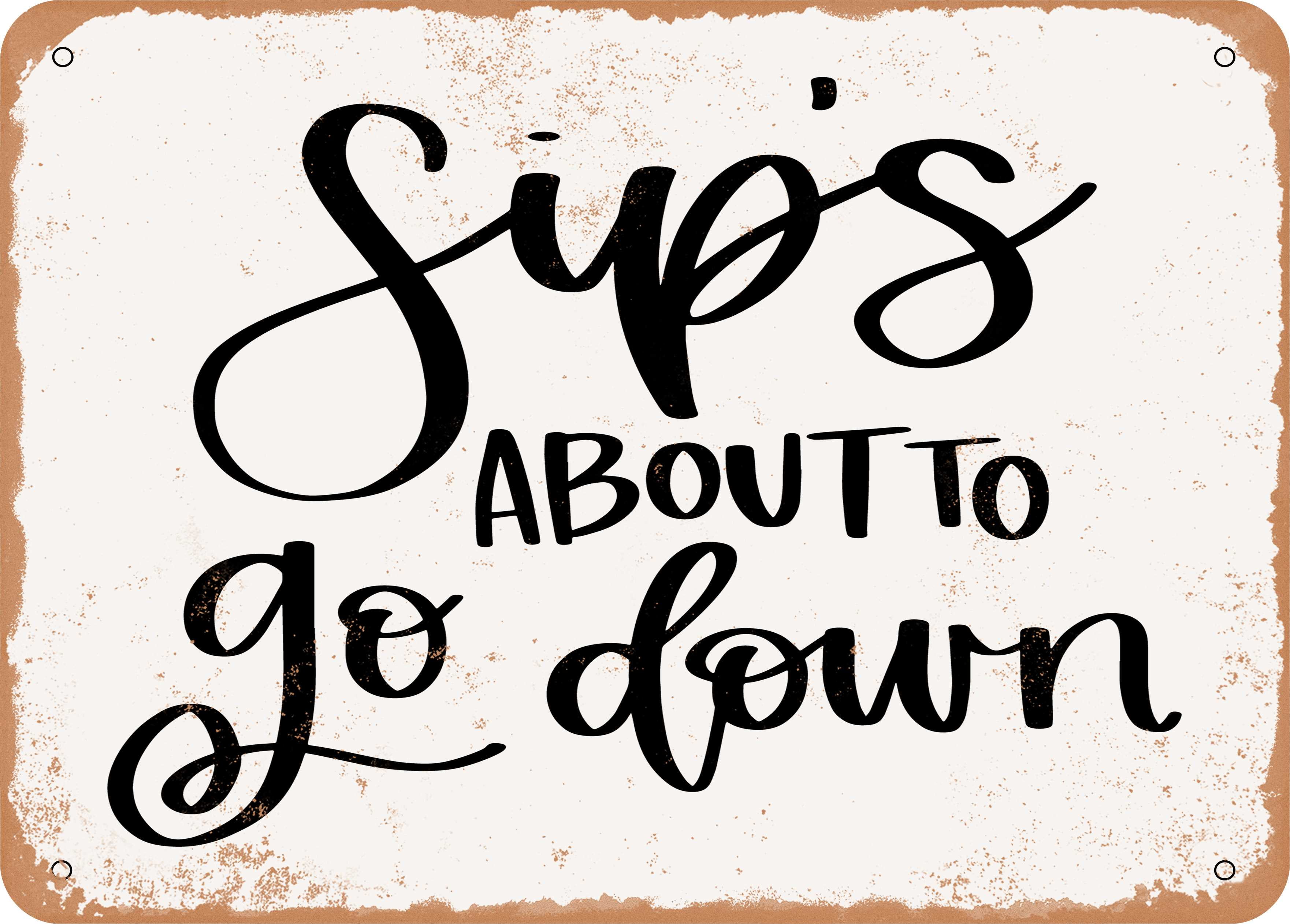 7 x 10 METAL SIGN - Sips About to Go Down - Vintage Rusty Look ...