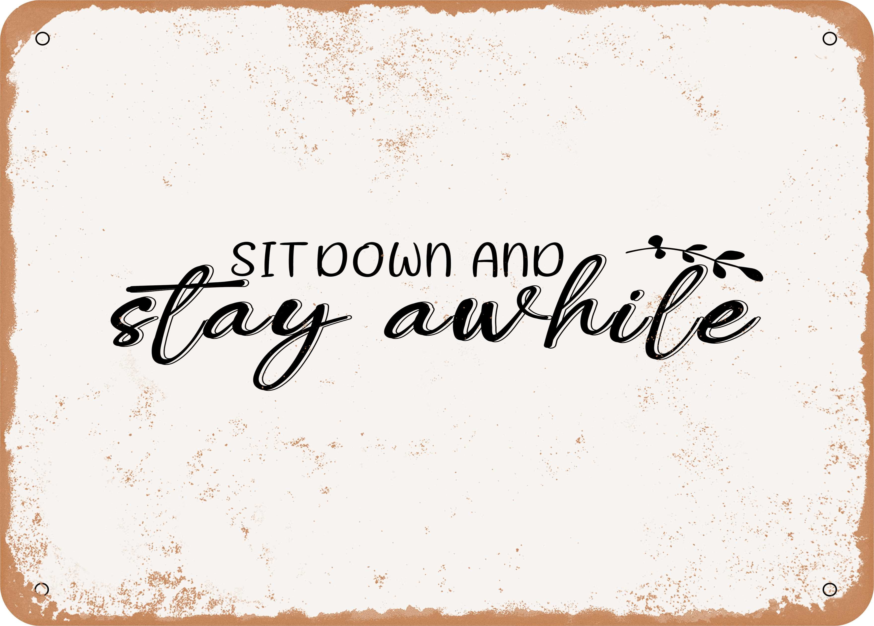 7 x 10 METAL SIGN - Sit Down and Stay Awhile - Vintage Rusty Look ...