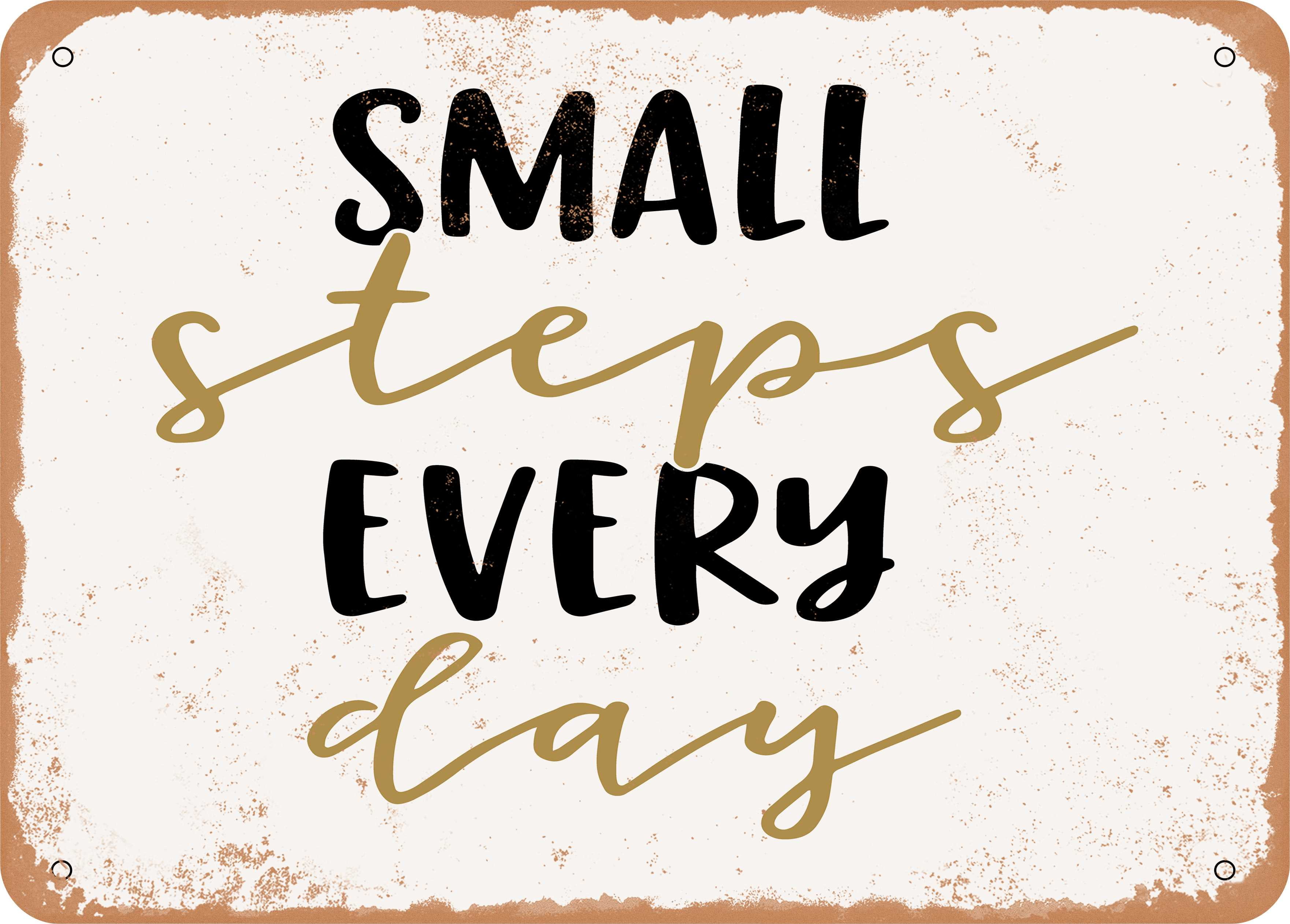7 x 10 METAL SIGN - Small Steps Every Day - 2 - Vintage Rusty Look ...