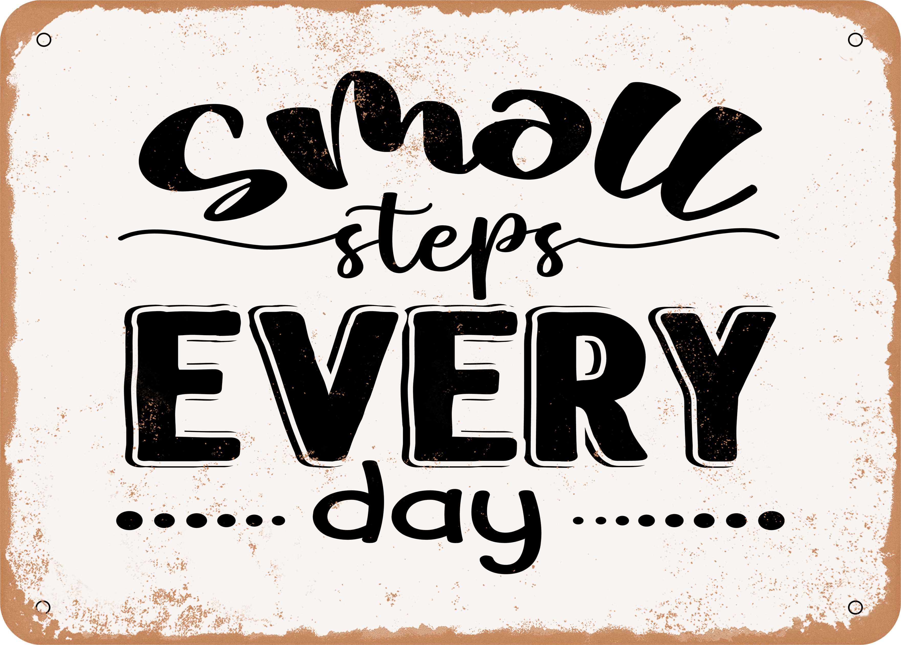 7 x 10 METAL SIGN - Small Steps Every Day - Vintage Rusty Look Sign ...