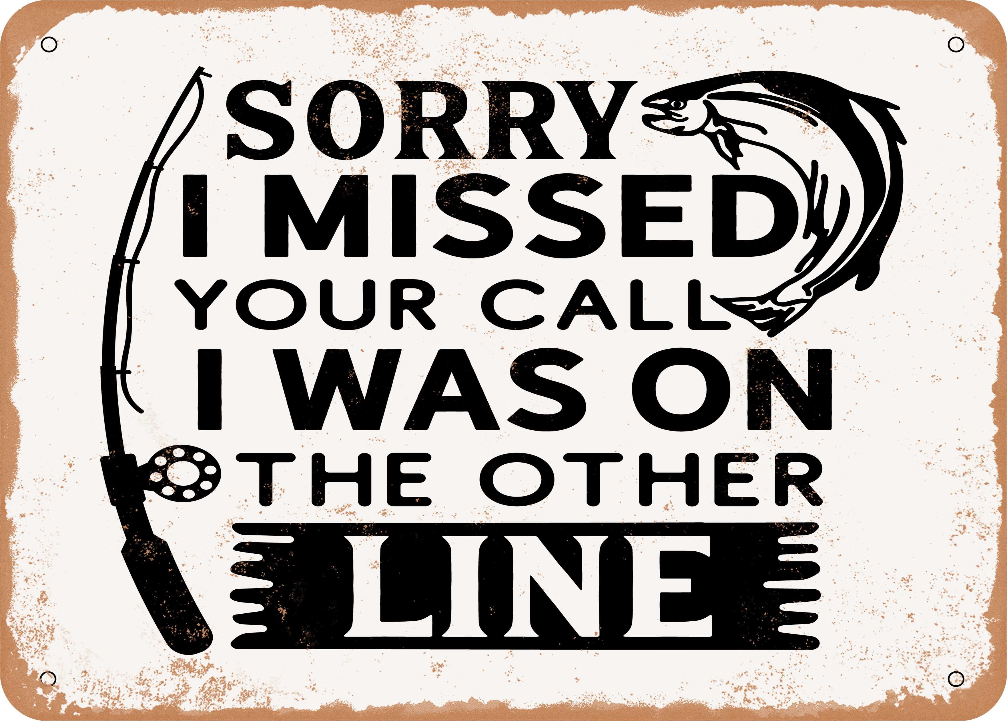 7 x 10 METAL SIGN - Sorry I Missed Your Call I Was On the Other Line ...